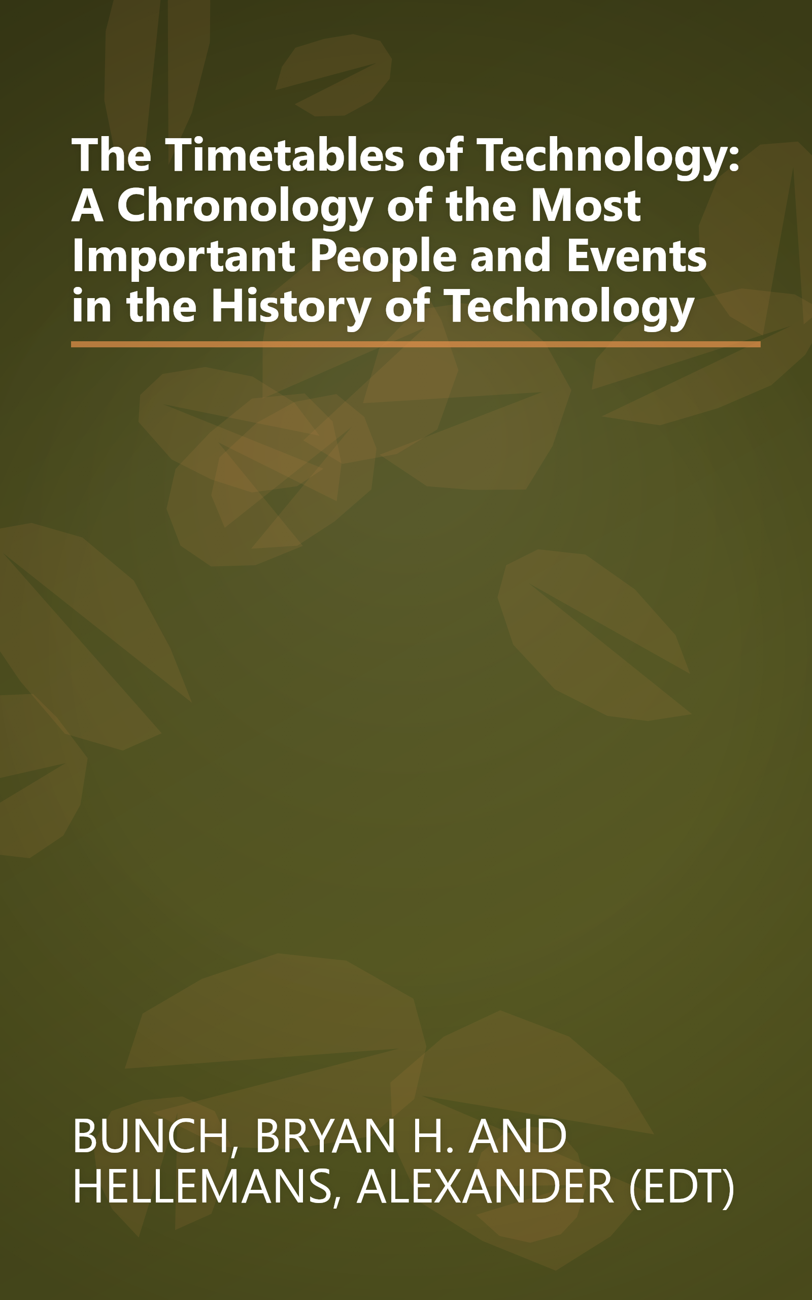 The Timetables of Technology: A Chronology of the Most Important People and Events in the History of Technology book cover
