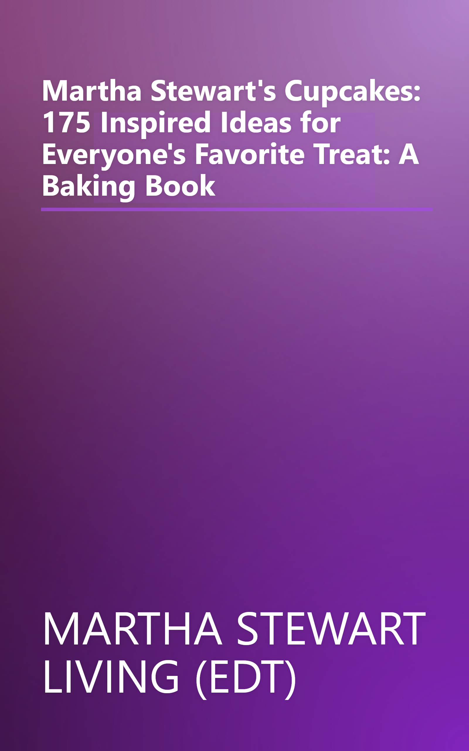 Martha Stewart's Cupcakes: 175 Inspired Ideas for Everyone's Favorite Treat: A Baking Book book cover