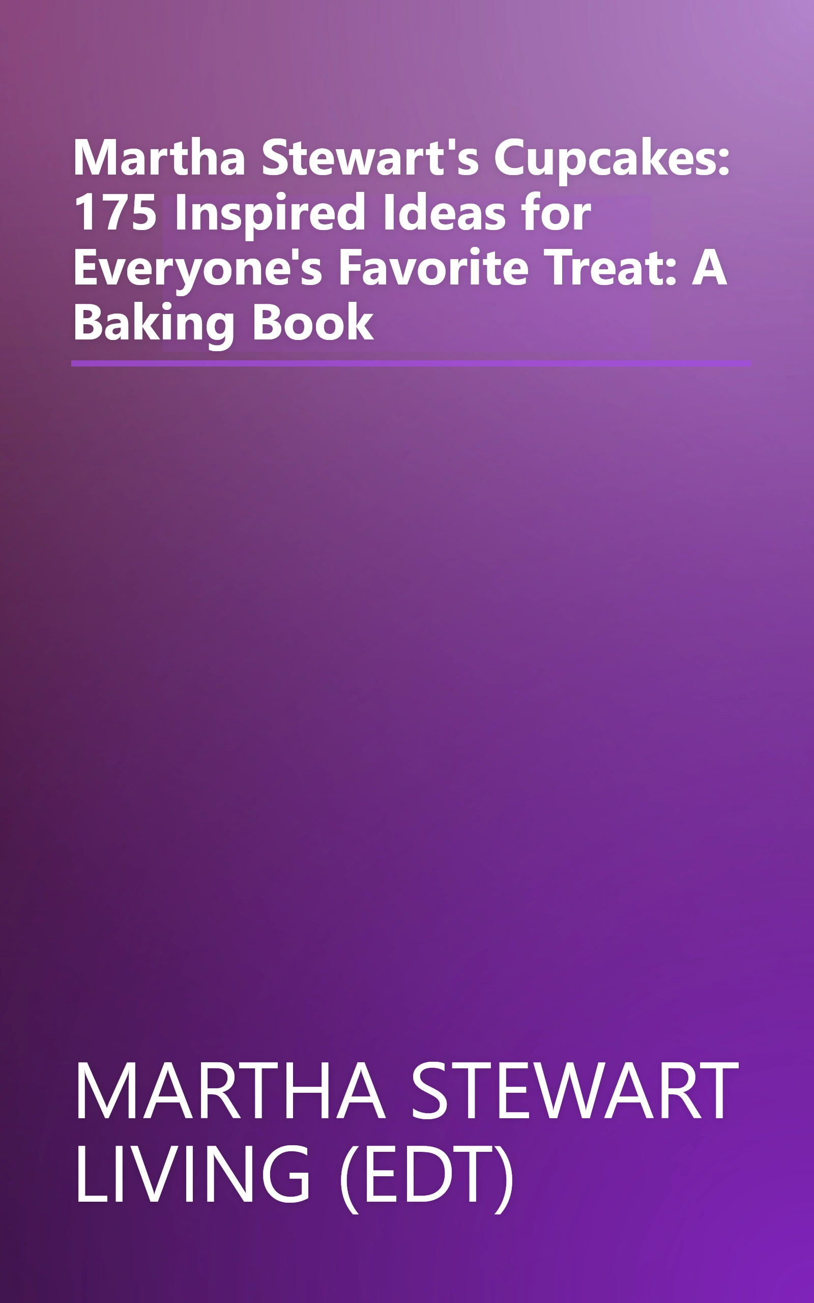 Martha Stewart's Cupcakes: 175 Inspired Ideas for Everyone's Favorite Treat: A Baking Book book cover
