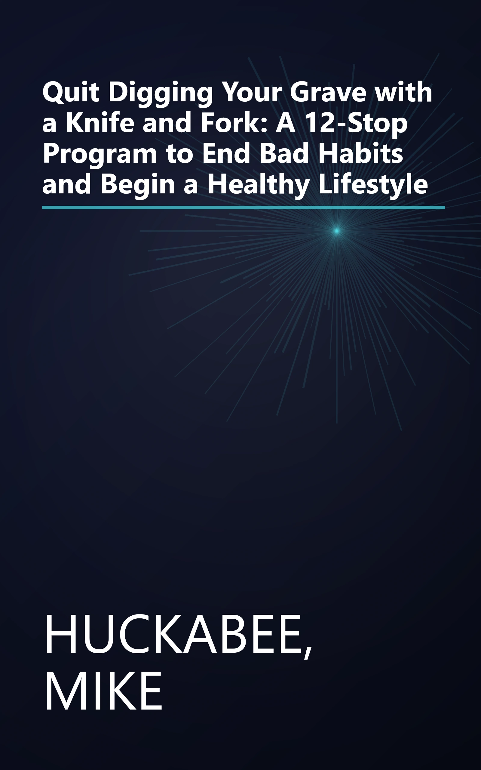 Quit Digging Your Grave with a Knife and Fork: A 12-Stop Program to End Bad Habits and Begin a Healthy Lifestyle book cover