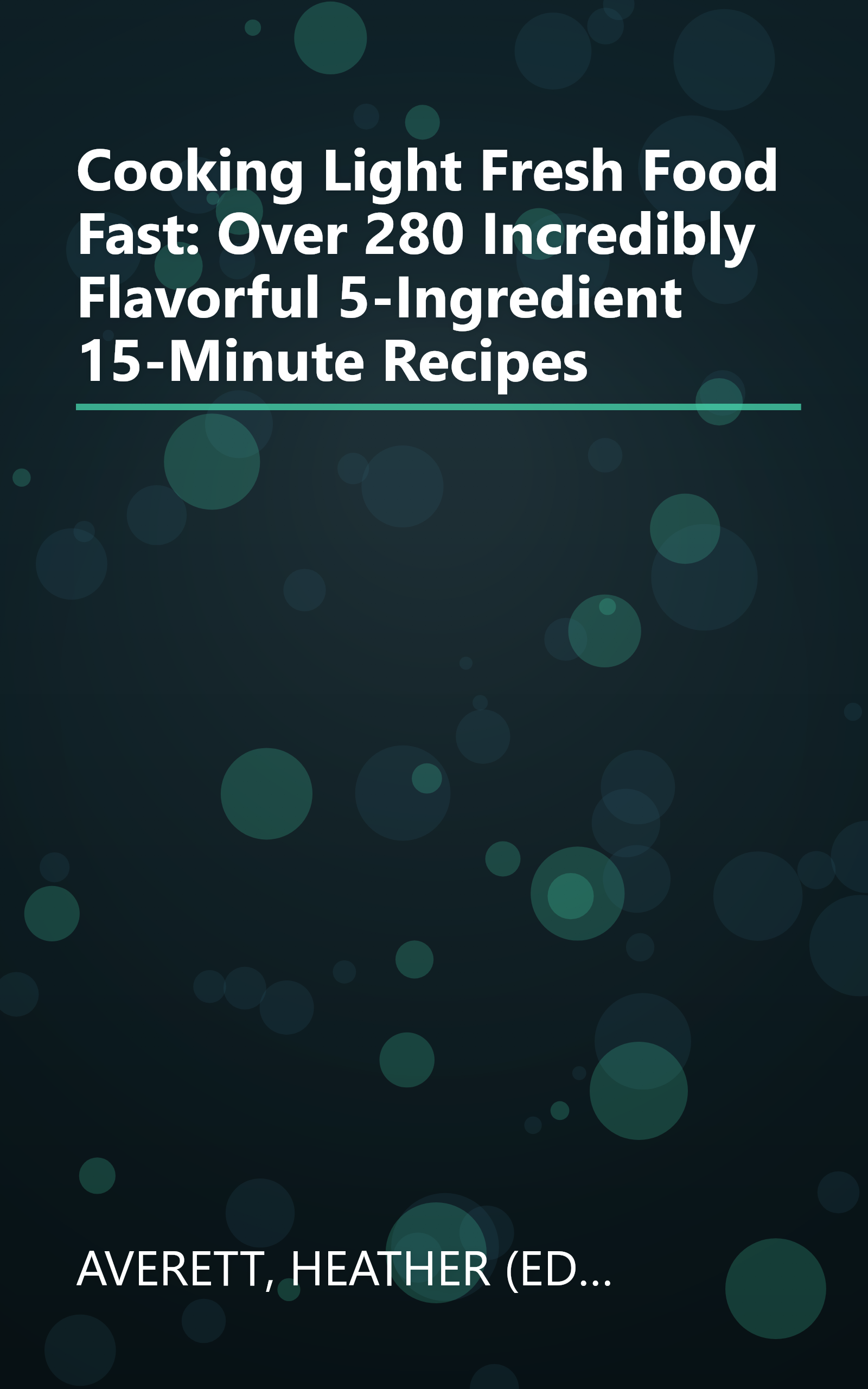 Cooking Light Fresh Food Fast: Over 280 Incredibly Flavorful 5-Ingredient 15-Minute Recipes book cover