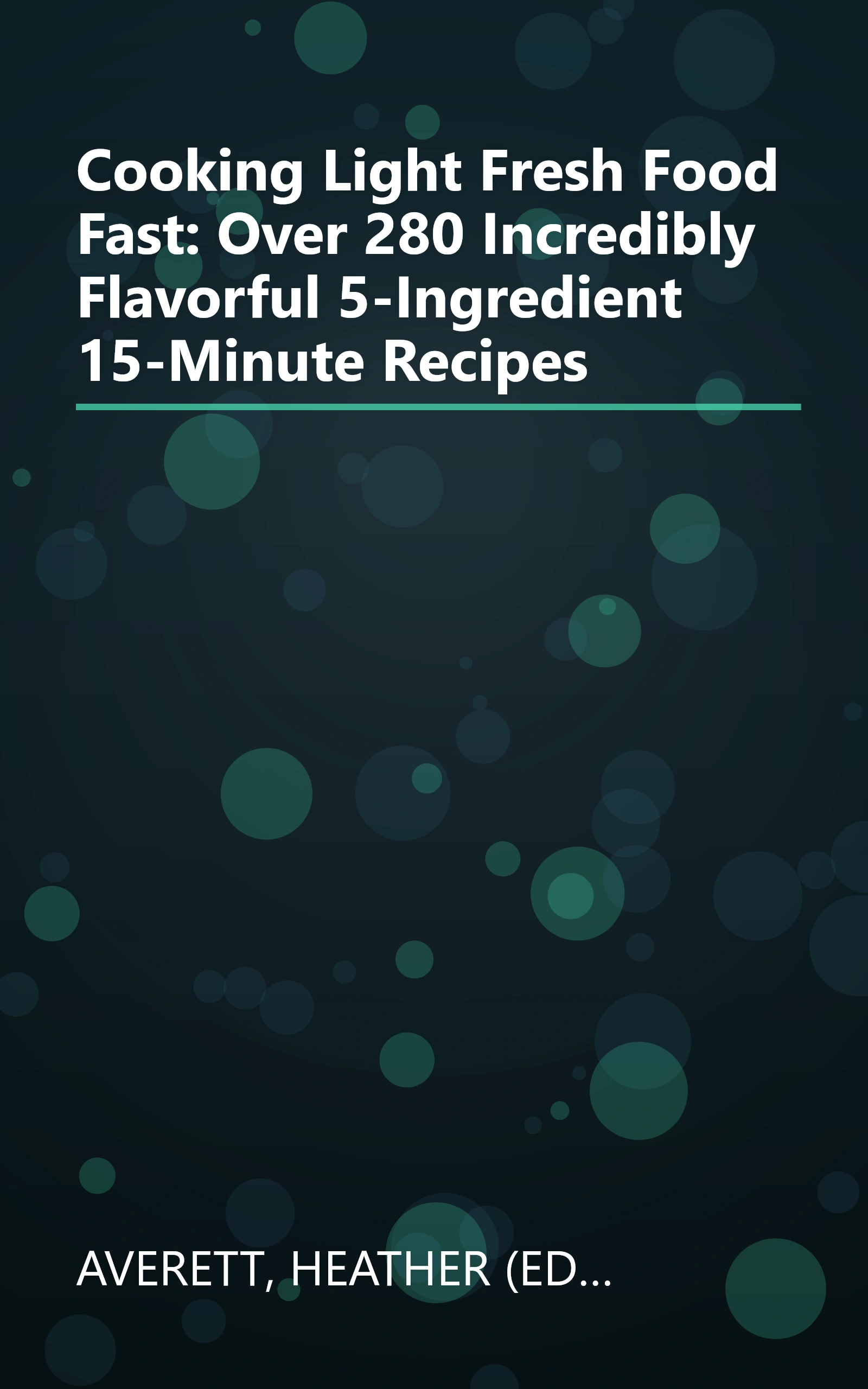 Cooking Light Fresh Food Fast: Over 280 Incredibly Flavorful 5-Ingredient 15-Minute Recipes book cover