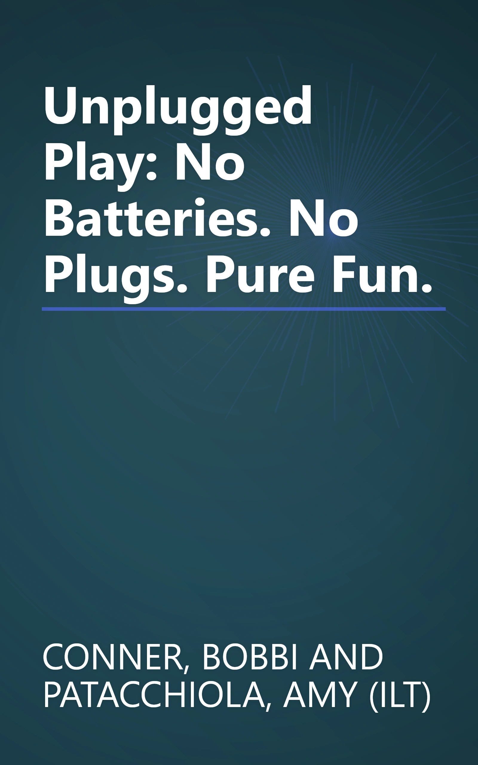 Unplugged Play: No Batteries. No Plugs. Pure Fun. book cover