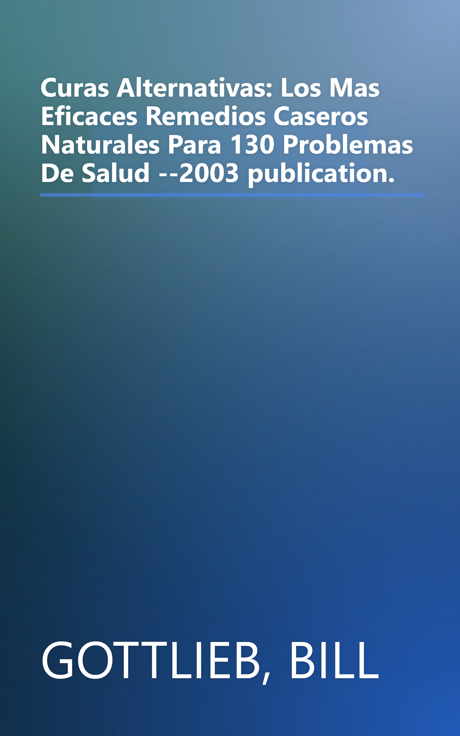 Curas Alternativas: Los Mas Eficaces Remedios Caseros Naturales Para 130 Problemas De Salud --2003 publication. book cover