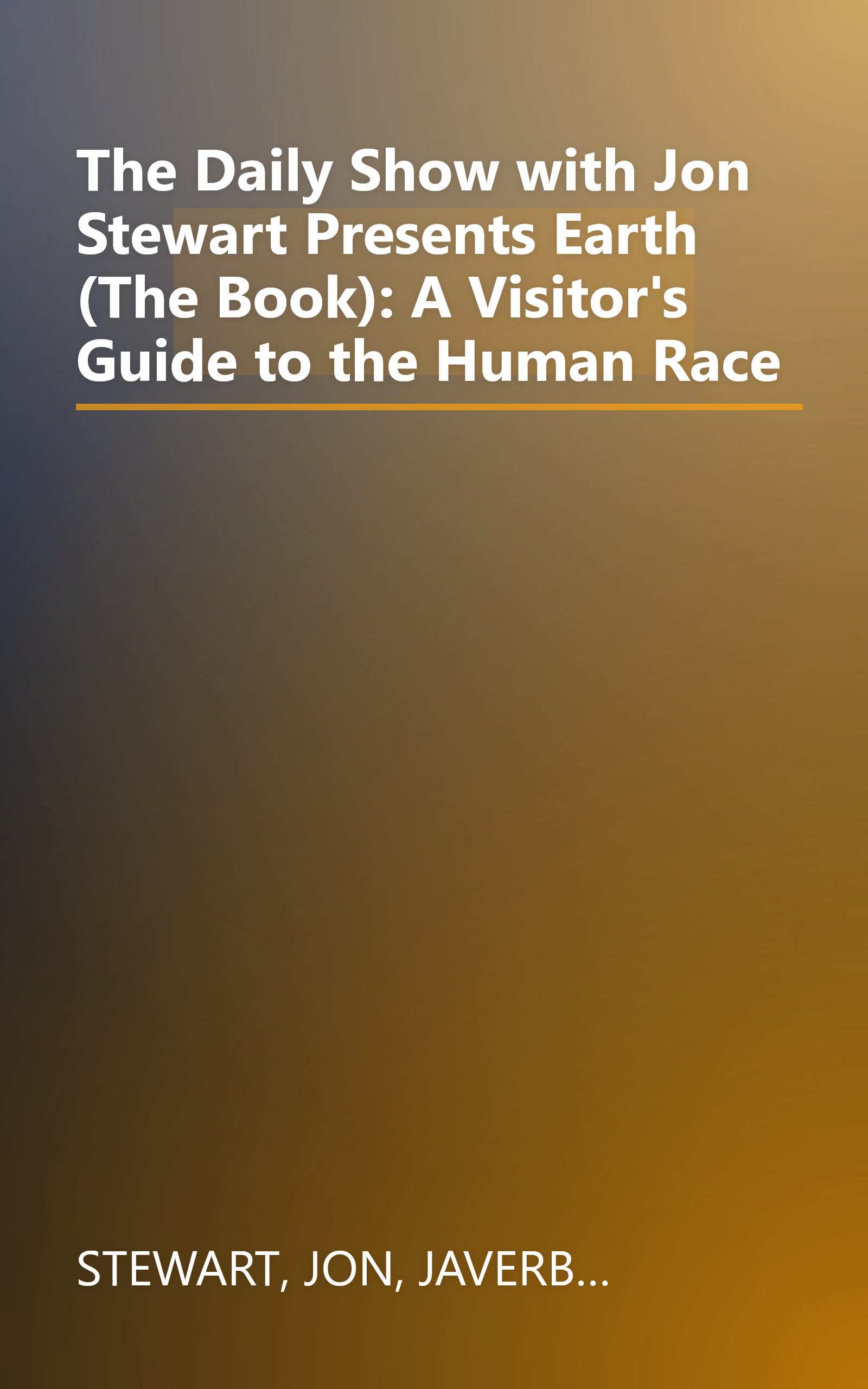 The Daily Show with Jon Stewart Presents Earth (The Book): A Visitor's Guide to the Human Race book cover