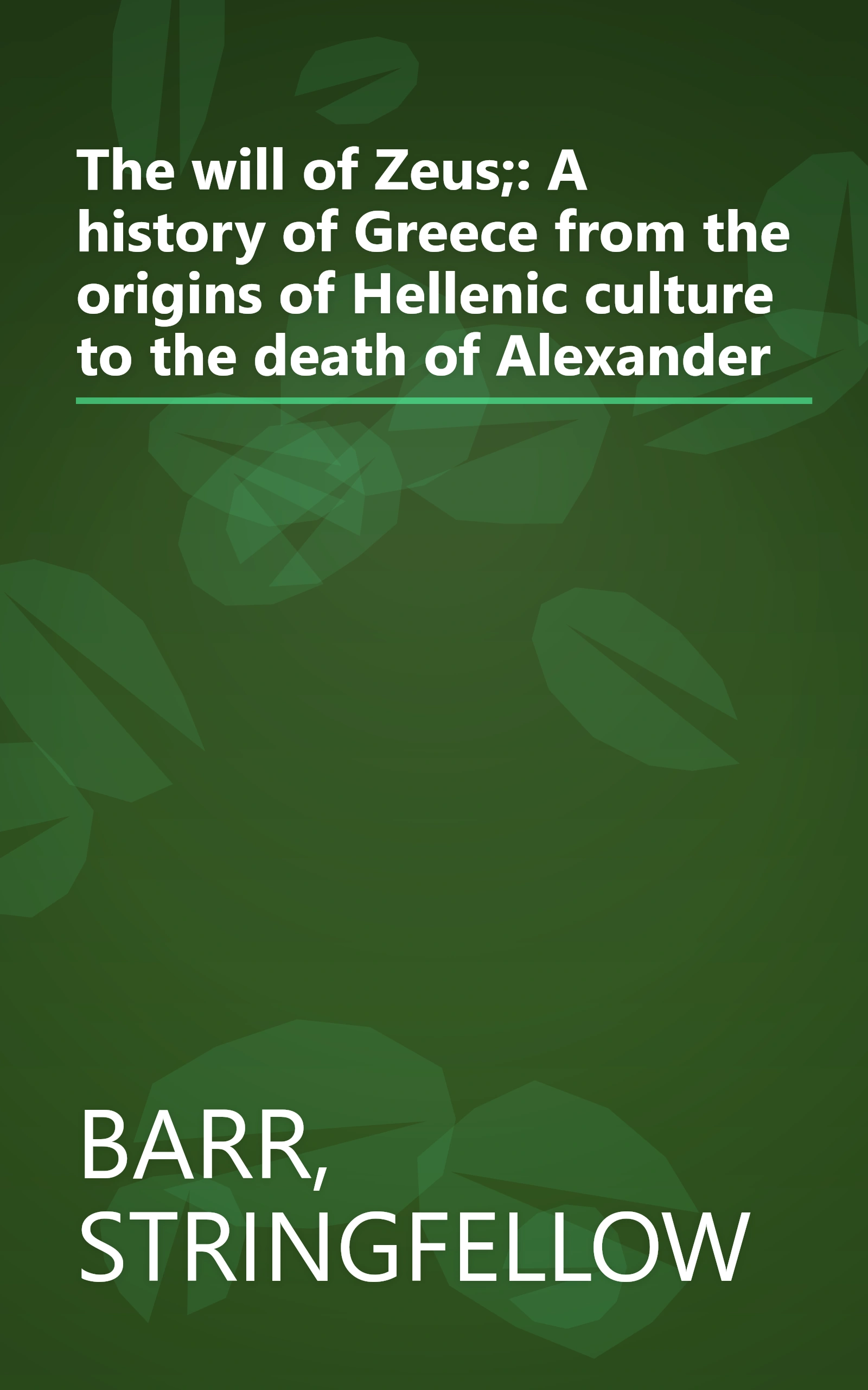 The will of Zeus;: A history of Greece from the origins of Hellenic culture to the death of Alexander book cover