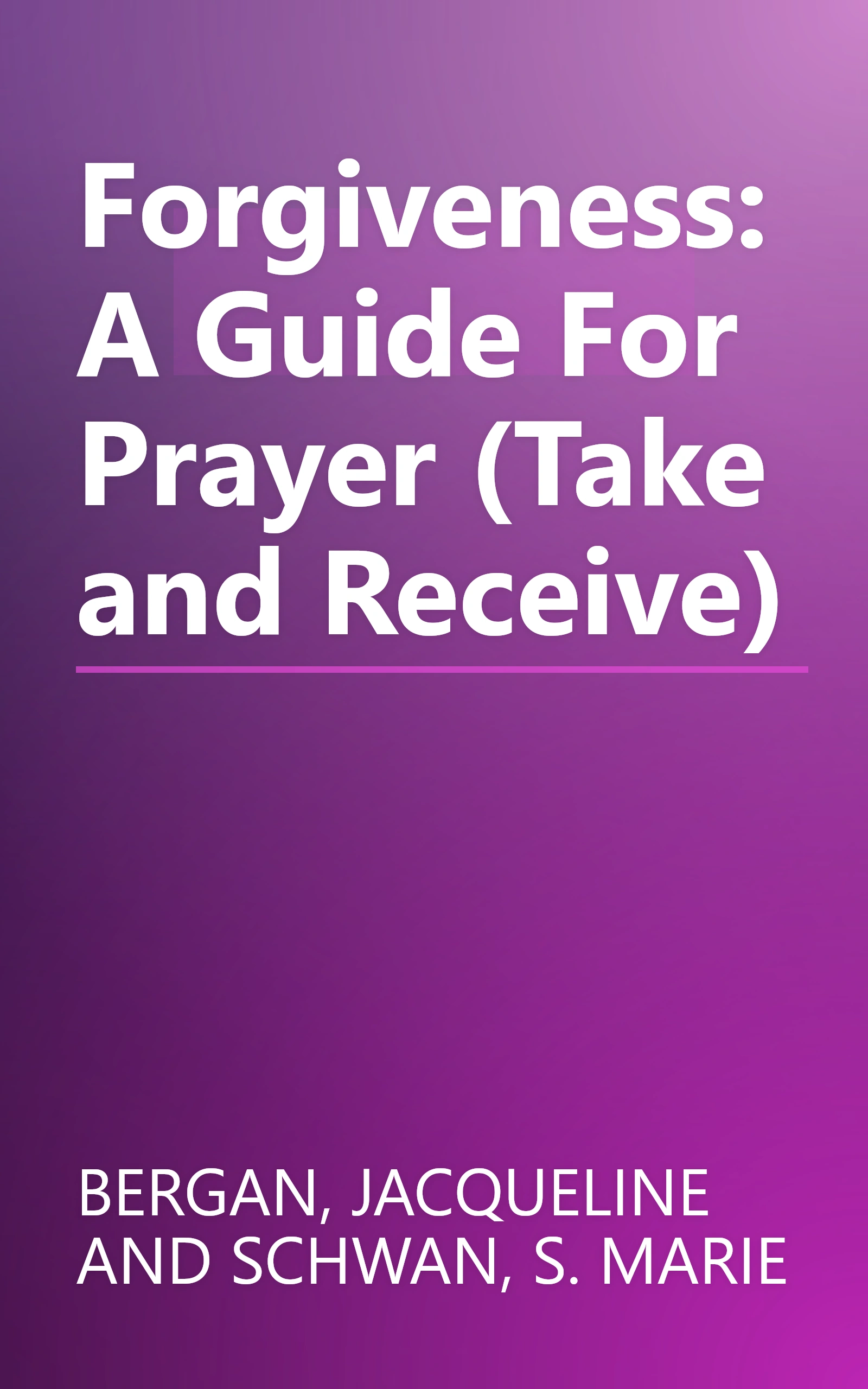 Forgiveness: A Guide For Prayer (Take and Receive) book cover