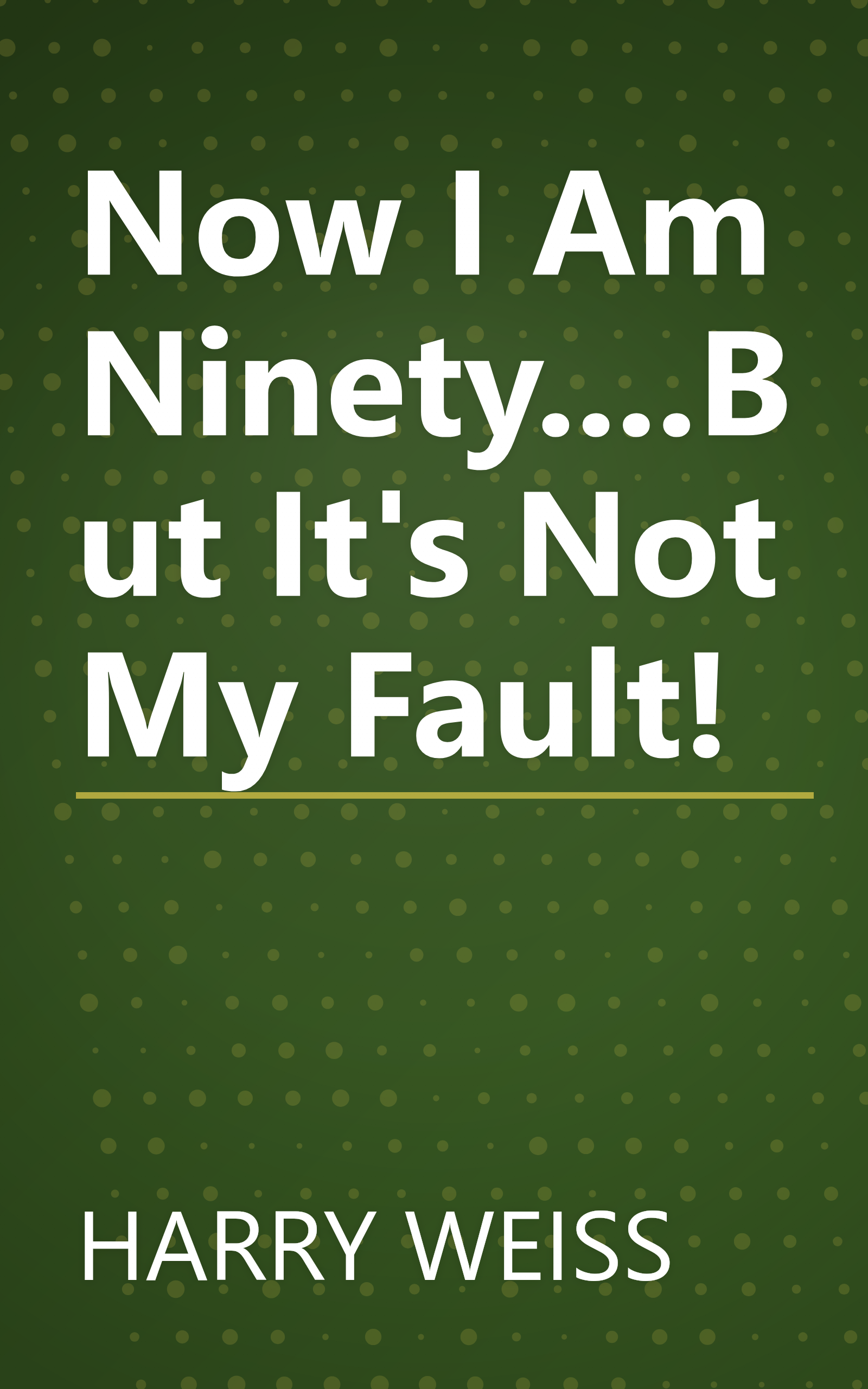 Now I Am Ninety....But It's Not My Fault! book cover