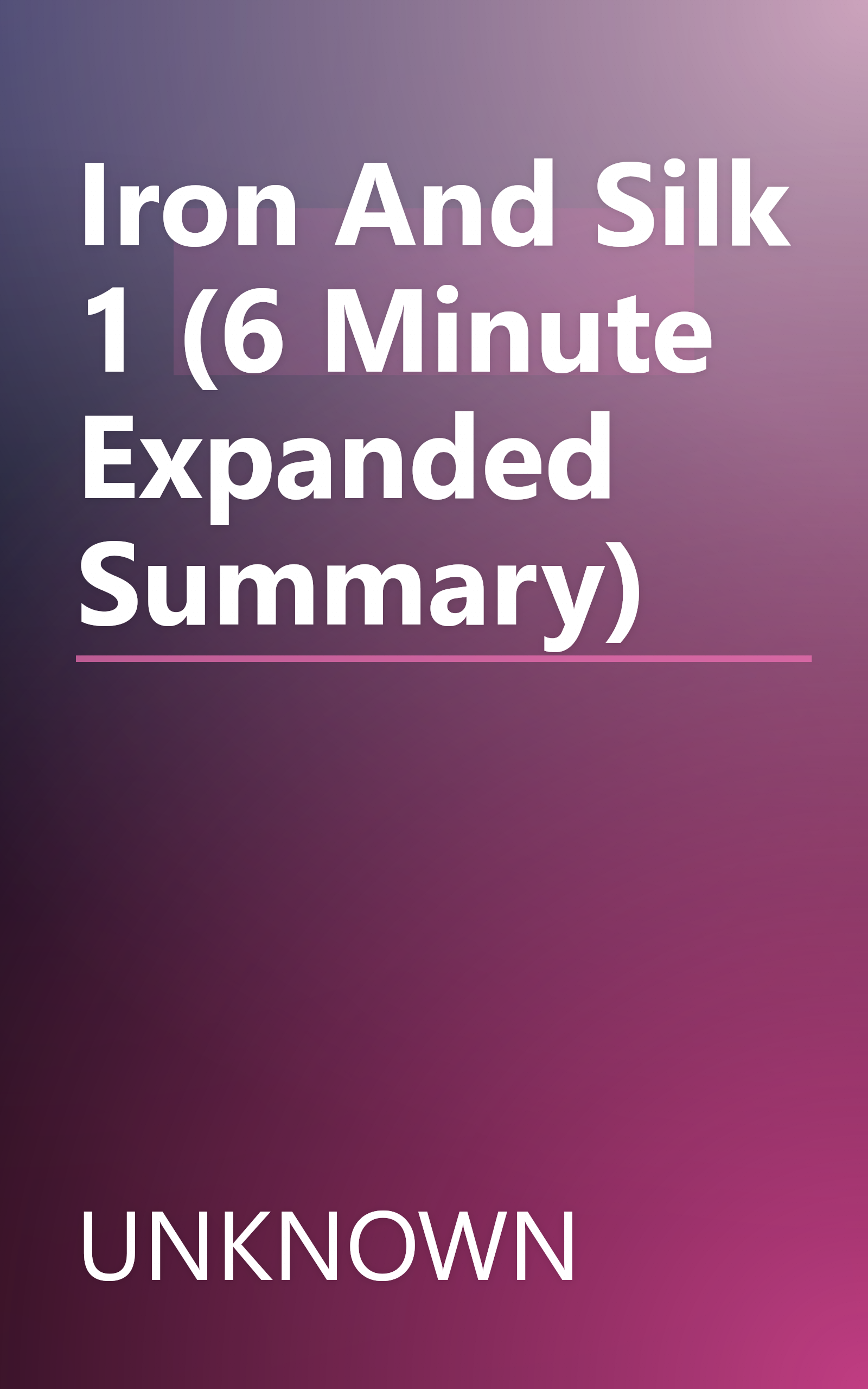 Iron And Silk 1 (6 Minute   Expanded Summary) book cover