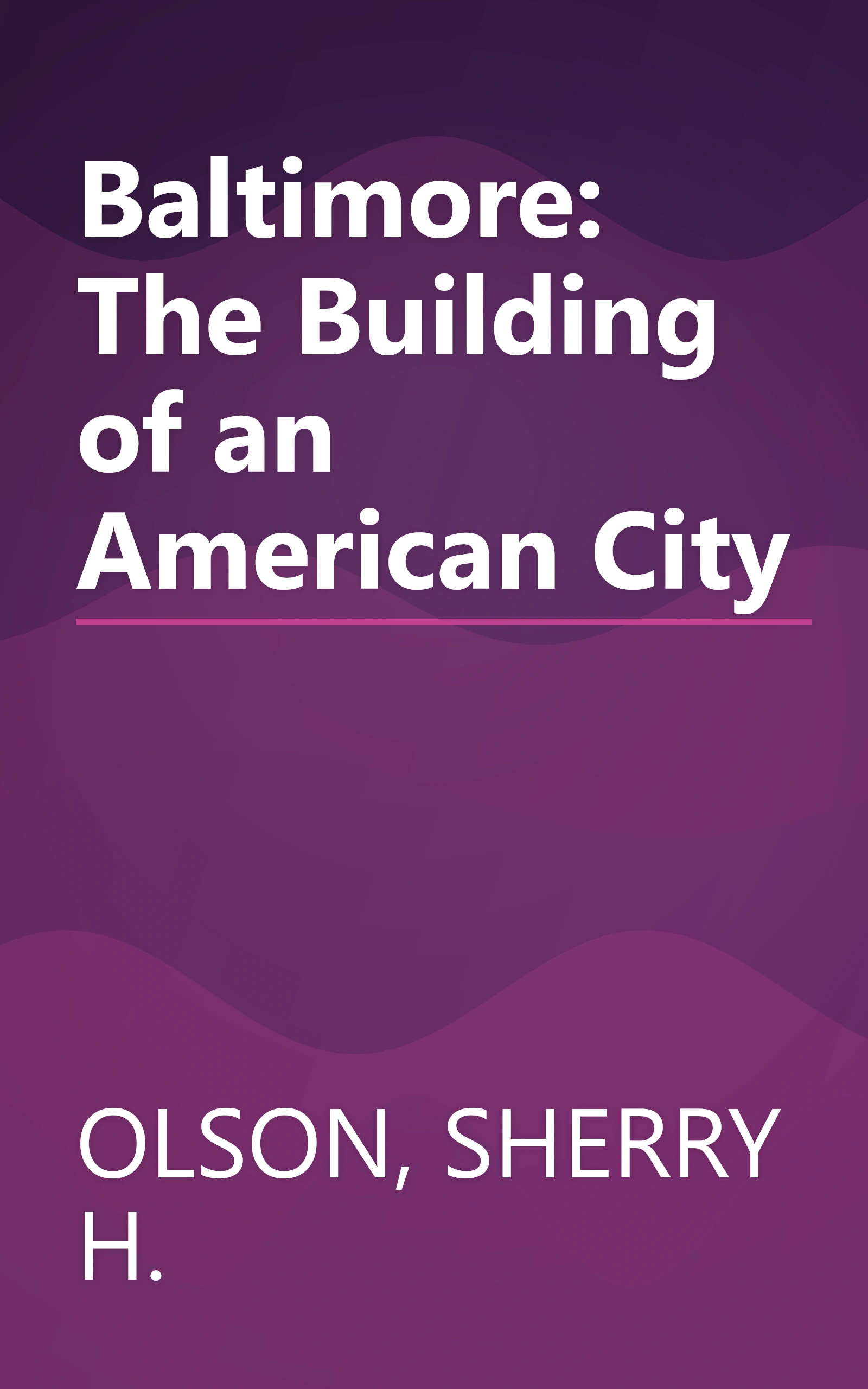 Baltimore: The Building of an American City book cover