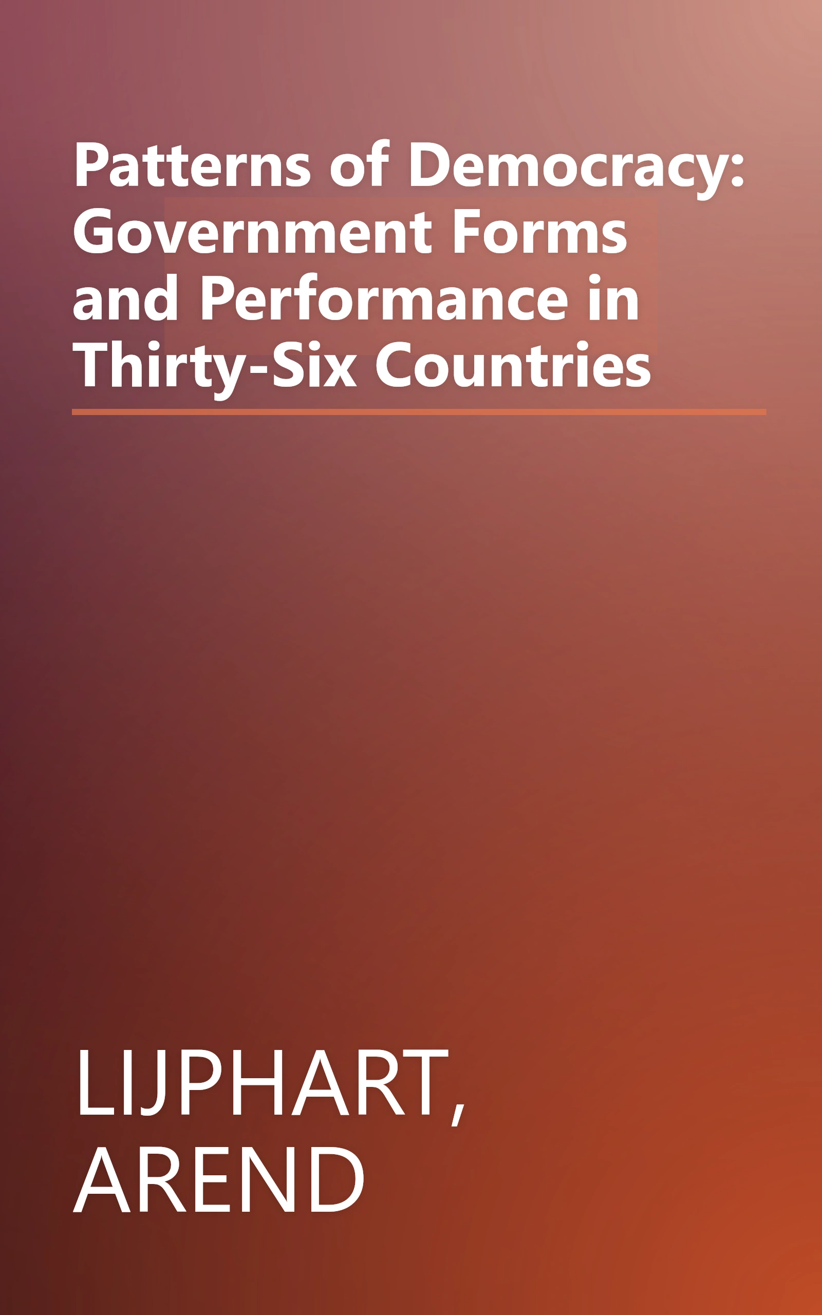 Patterns of Democracy: Government Forms and Performance in Thirty-Six Countries book cover