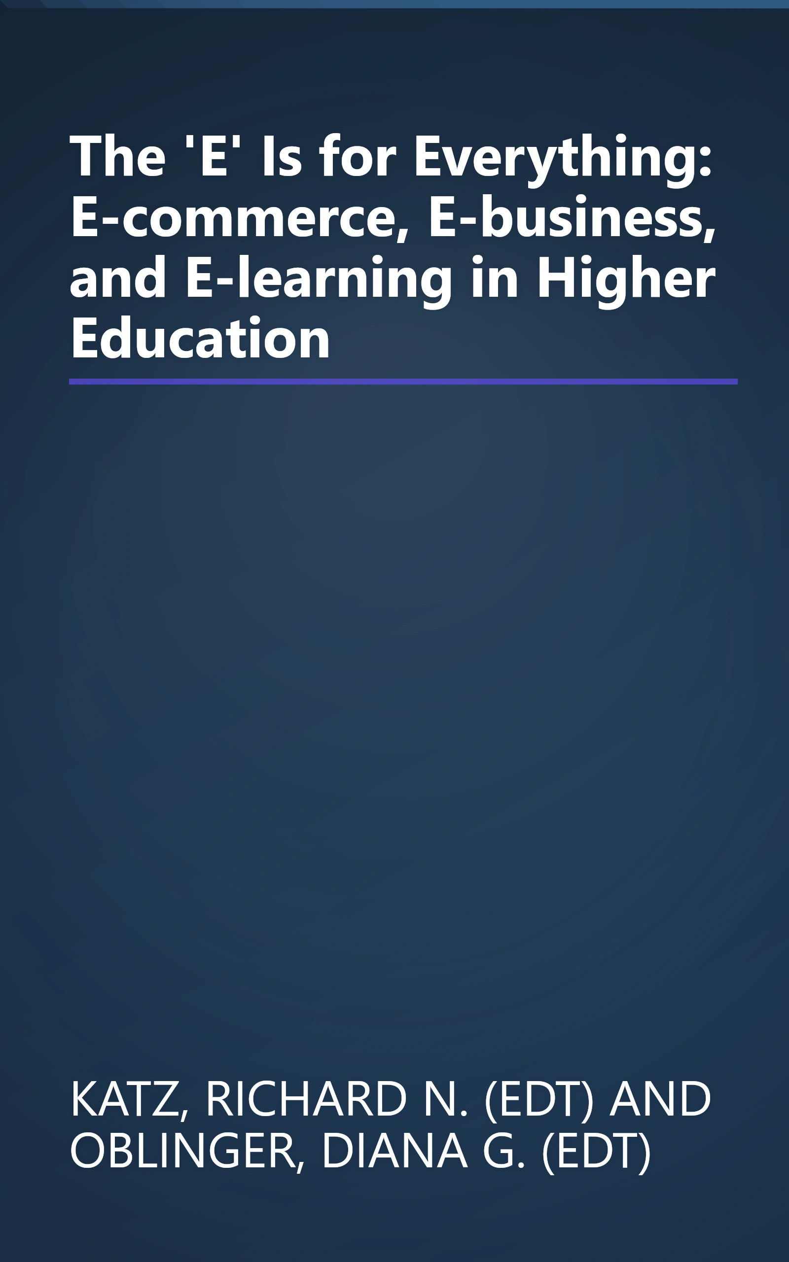 The 'E' Is for Everything: E-commerce, E-business, and E-learning in Higher Education book cover