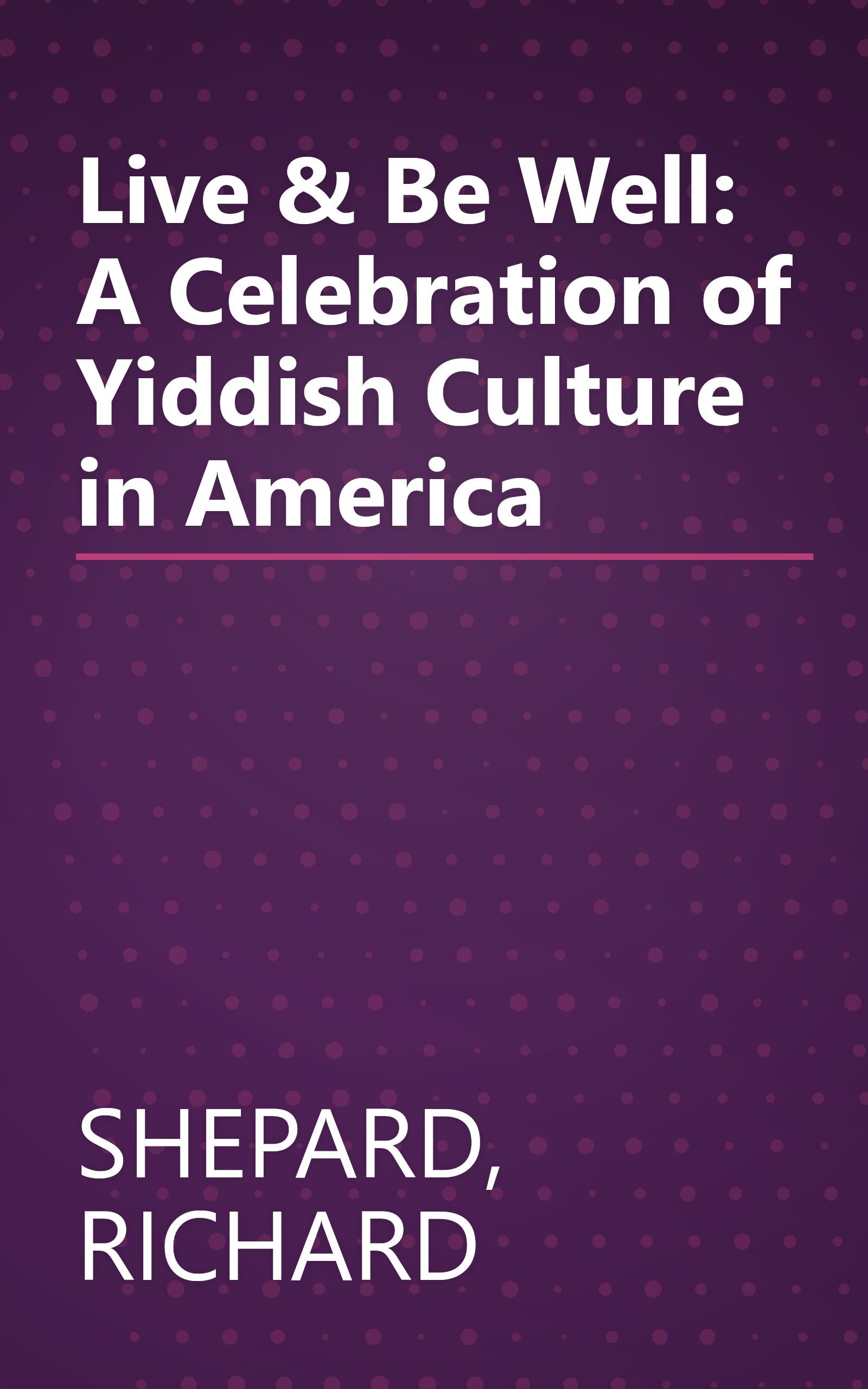 Live & Be Well: A Celebration of Yiddish Culture in America book cover