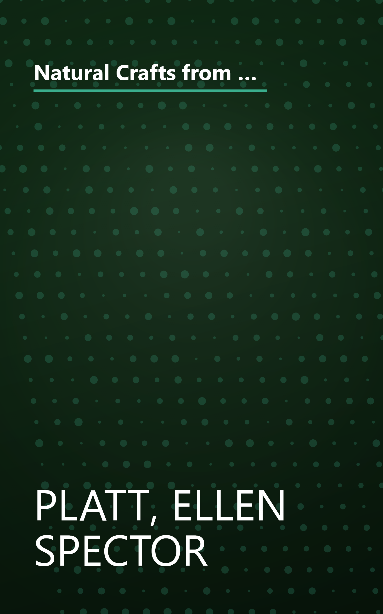 Natural Crafts from America's Backyards: Decorate Your Home With Wreaths, Arrangements, and Wall Decorations Gathered from Nature's Harvest book cover