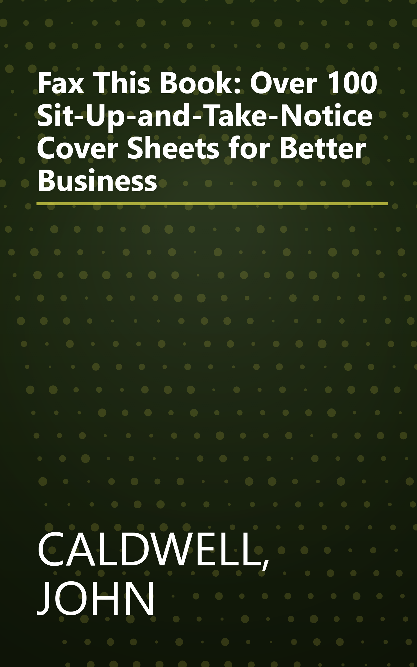 Fax This Book: Over 100 Sit-Up-and-Take-Notice Cover Sheets for Better Business book cover