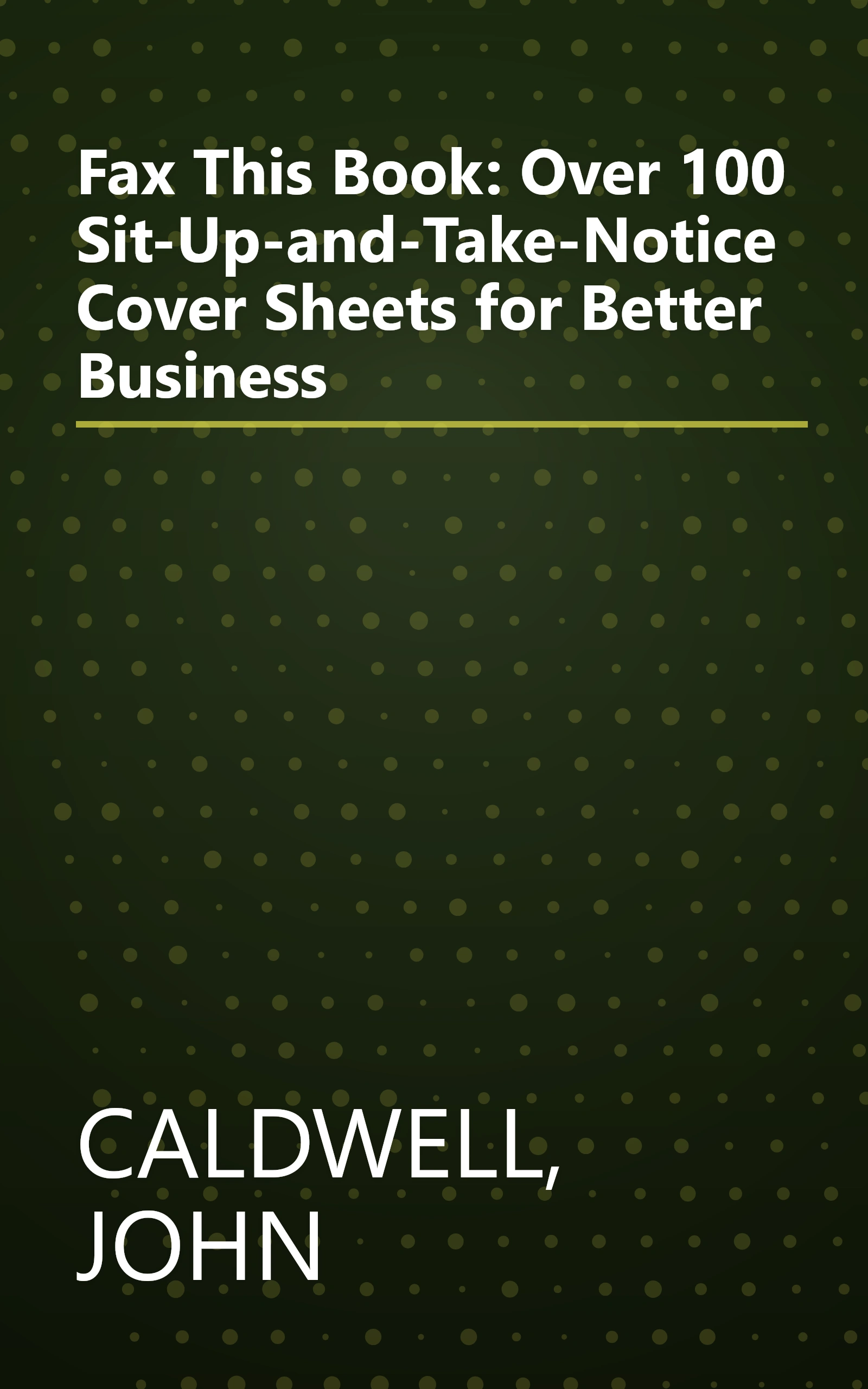 Fax This Book: Over 100 Sit-Up-and-Take-Notice Cover Sheets for Better Business book cover