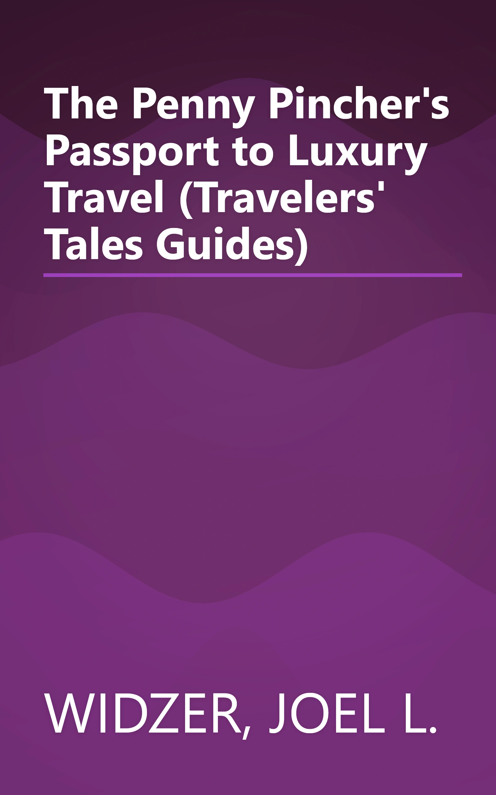 The Penny Pincher's Passport to Luxury Travel (Travelers' Tales Guides) book cover