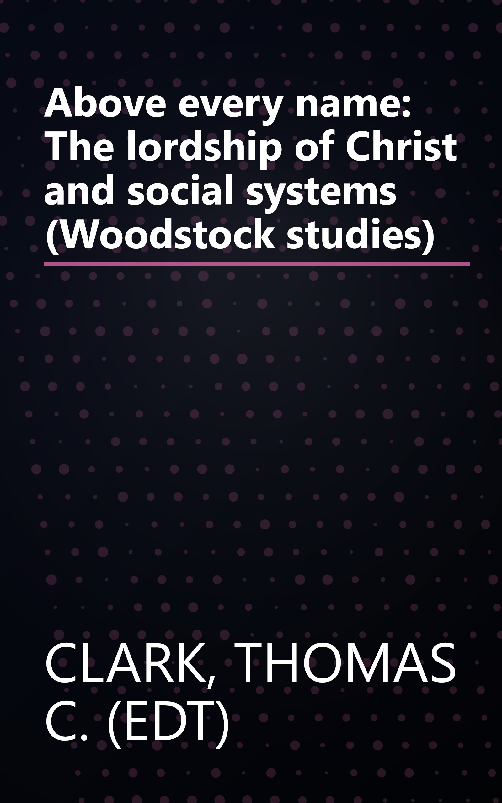 Above every name: The lordship of Christ and social systems (Woodstock studies) book cover