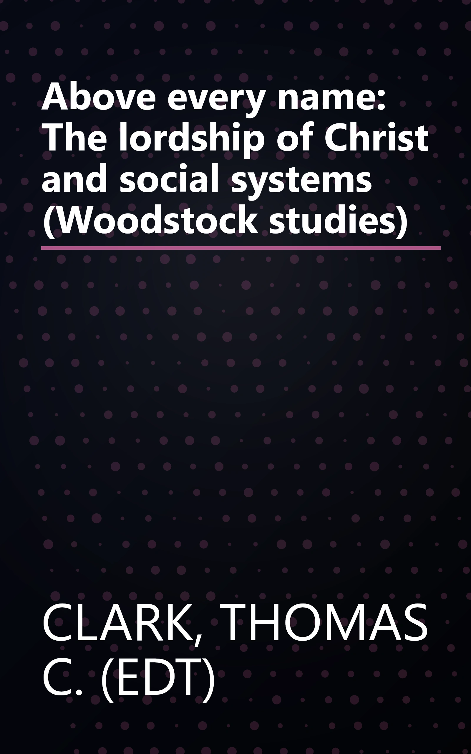 Above every name: The lordship of Christ and social systems (Woodstock studies) book cover