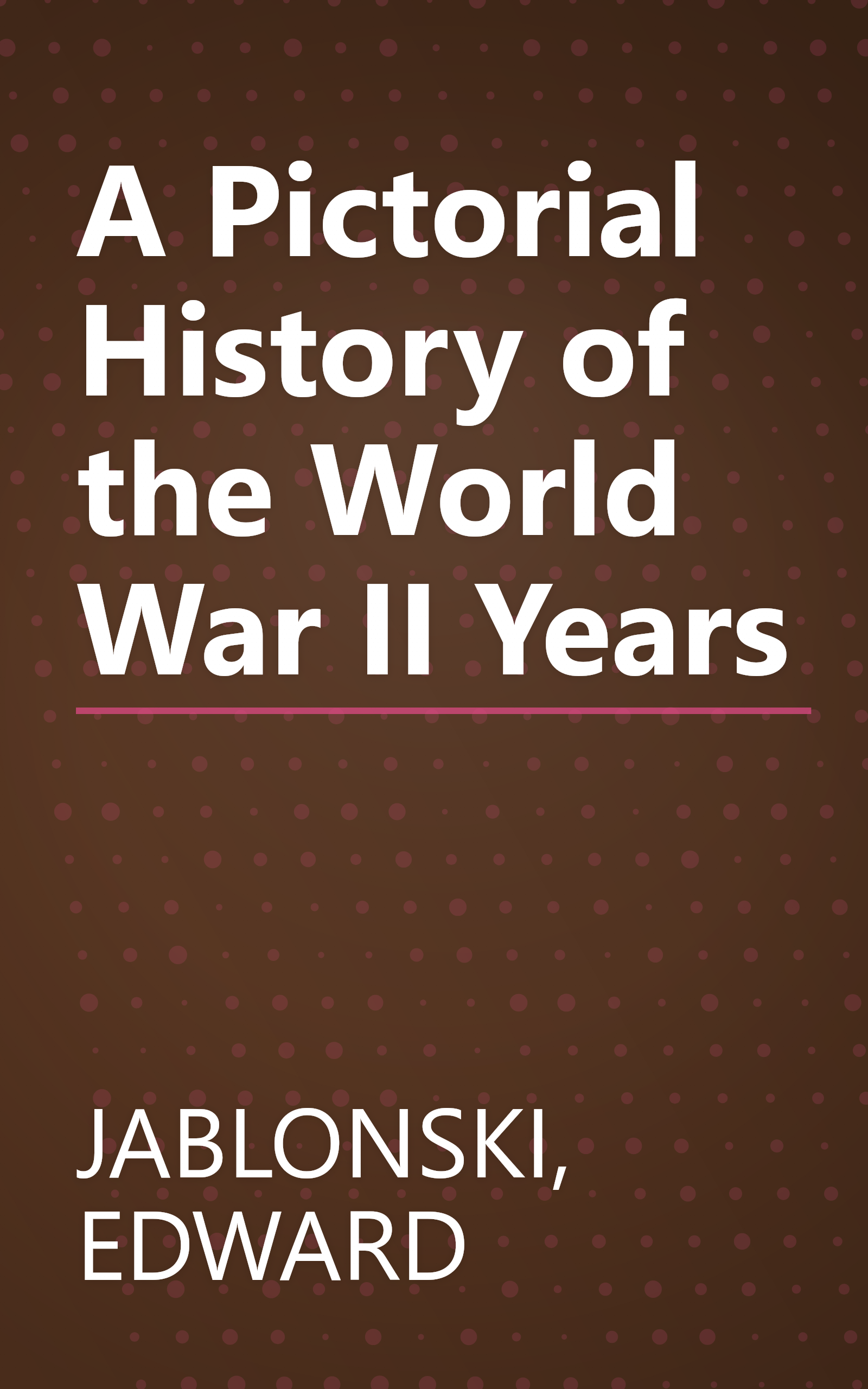 A Pictorial History of the World War II Years book cover