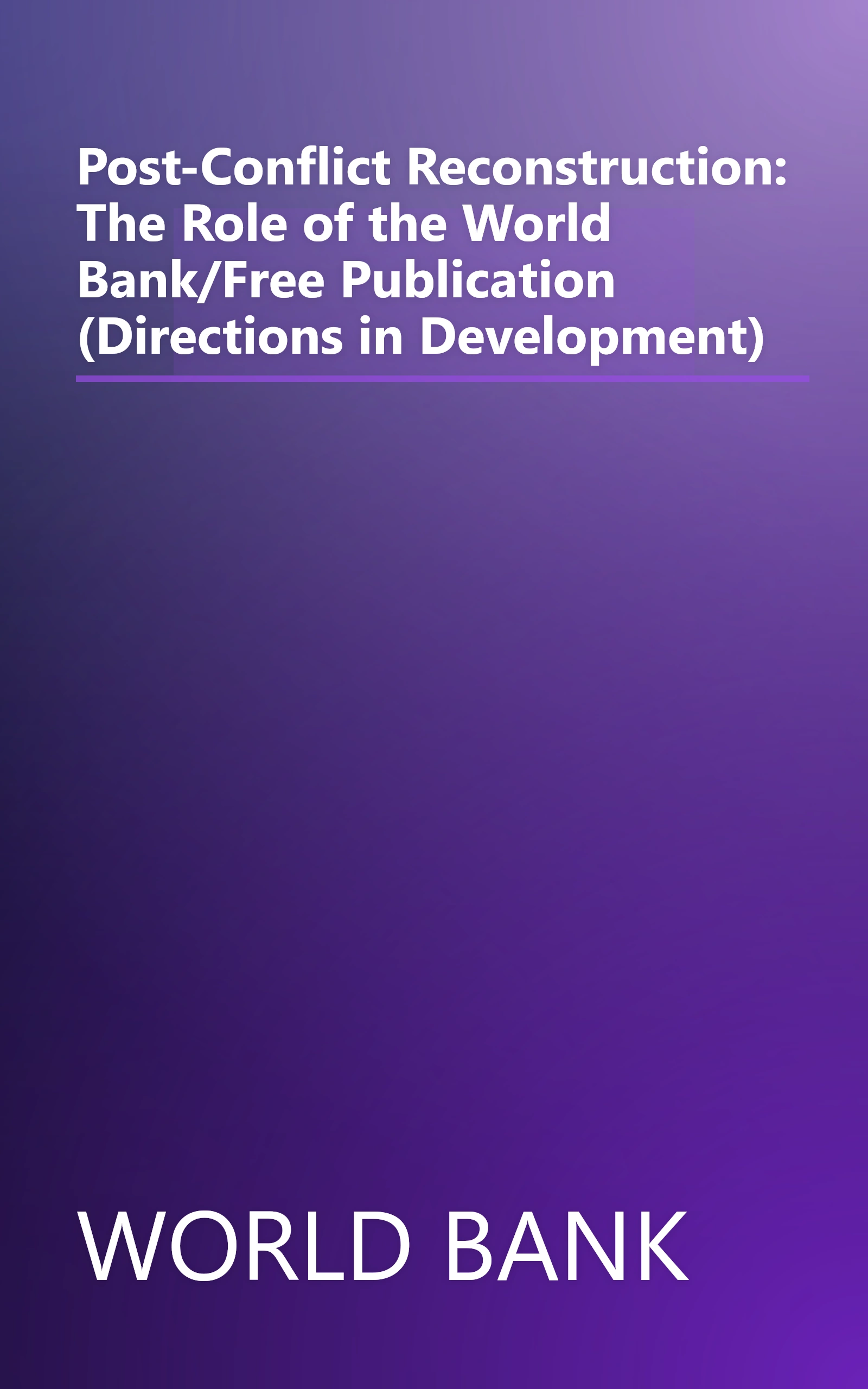 Post-Conflict Reconstruction: The Role of the World Bank/Free Publication (Directions in Development) book cover