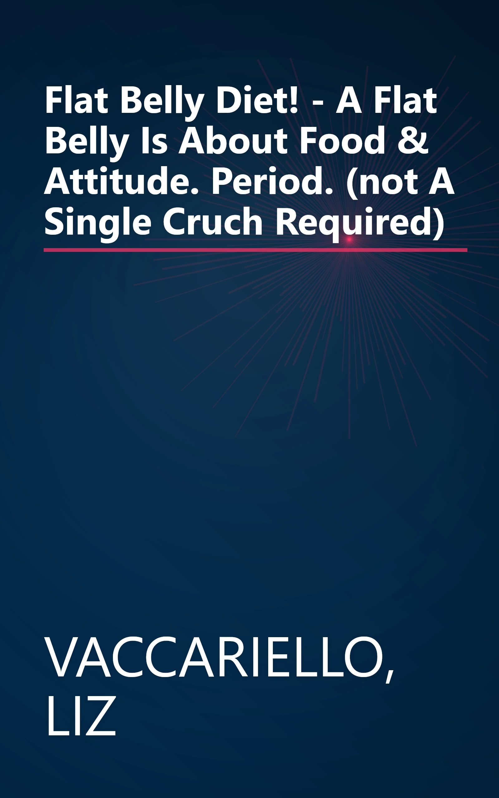 Flat Belly Diet! - A Flat Belly Is About Food & Attitude. Period. (not A Single Cruch Required) book cover
