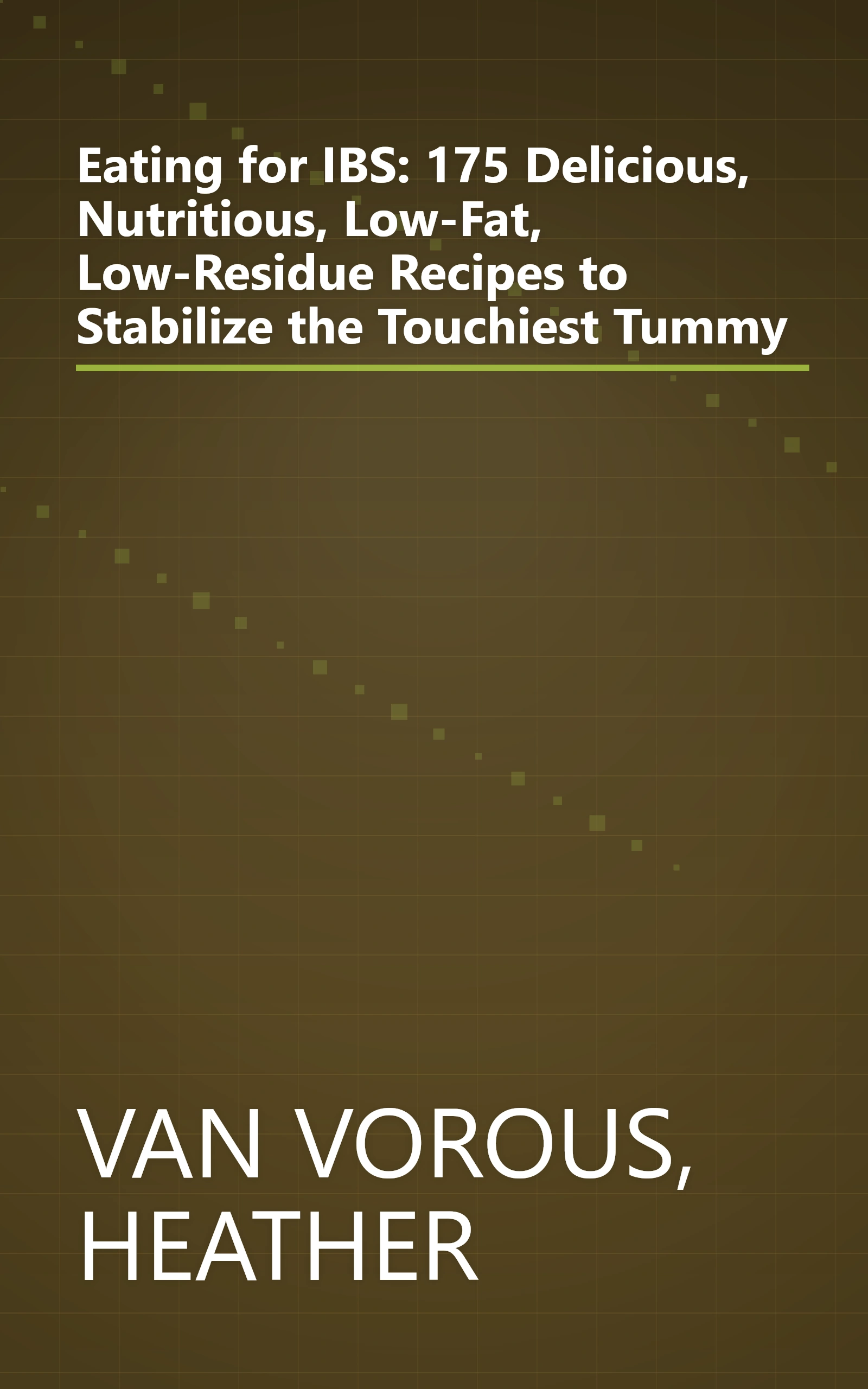 Eating for IBS: 175 Delicious, Nutritious, Low-Fat, Low-Residue Recipes to Stabilize the Touchiest Tummy book cover