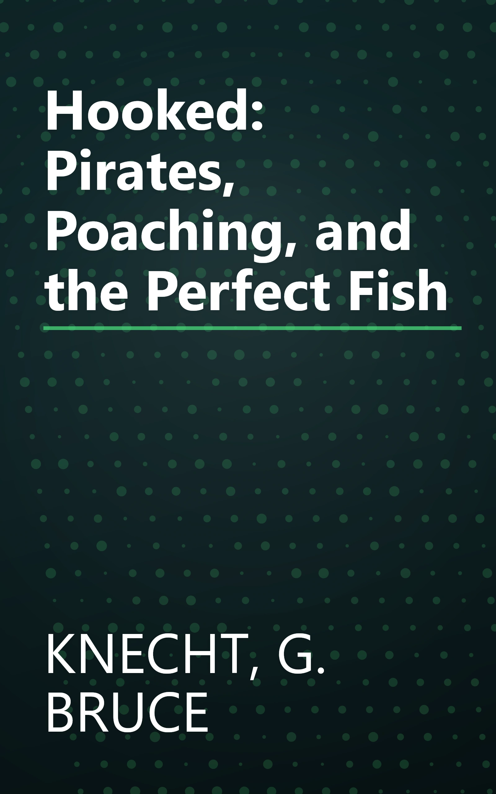 Hooked: Pirates, Poaching, and the Perfect Fish book cover