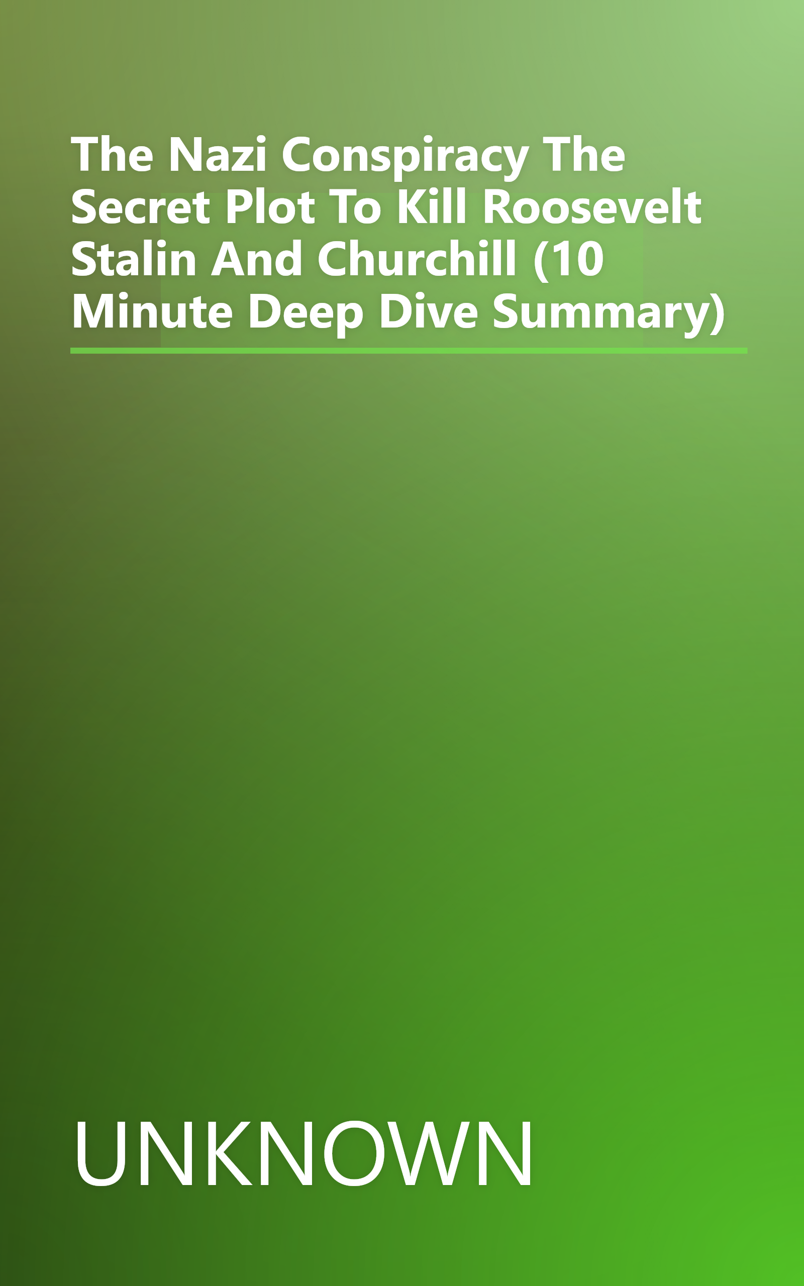 The Nazi Conspiracy  The Secret Plot To Kill Roosevelt  Stalin  And Churchill (10 Minute   Deep Dive Summary) book cover