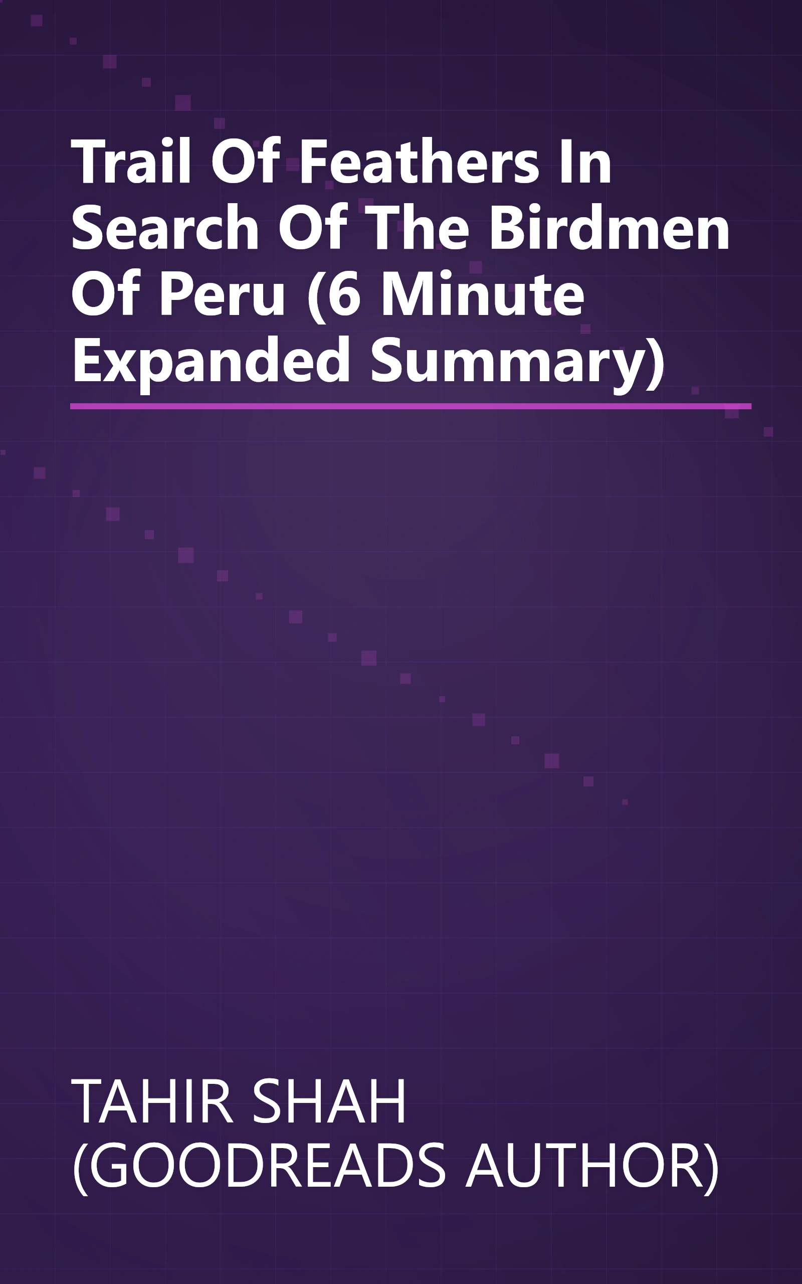 Trail Of Feathers  In Search Of The Birdmen Of Peru (6 Minute   Expanded Summary) book cover