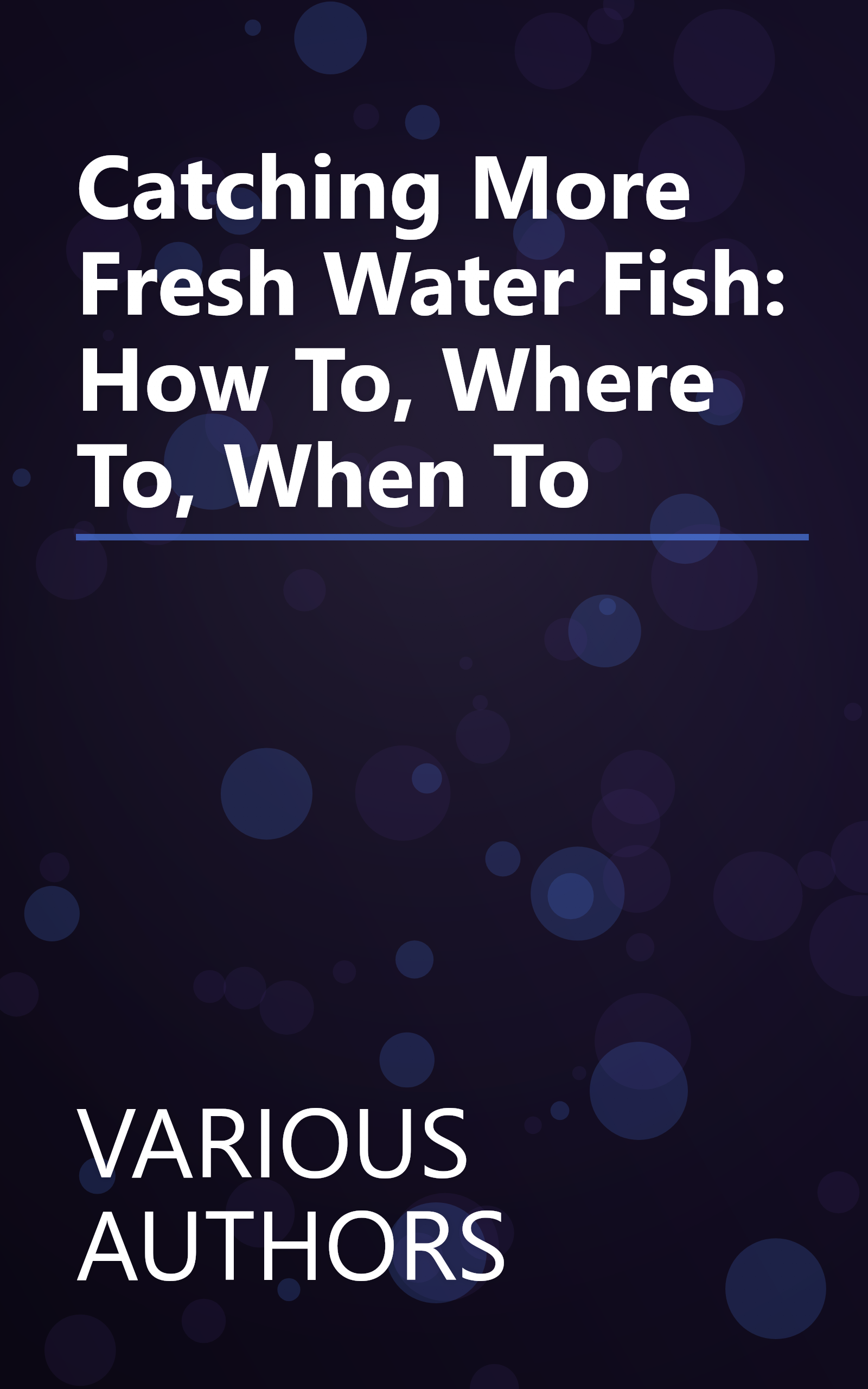 Catching More Fresh Water Fish: How To, Where To, When To book cover