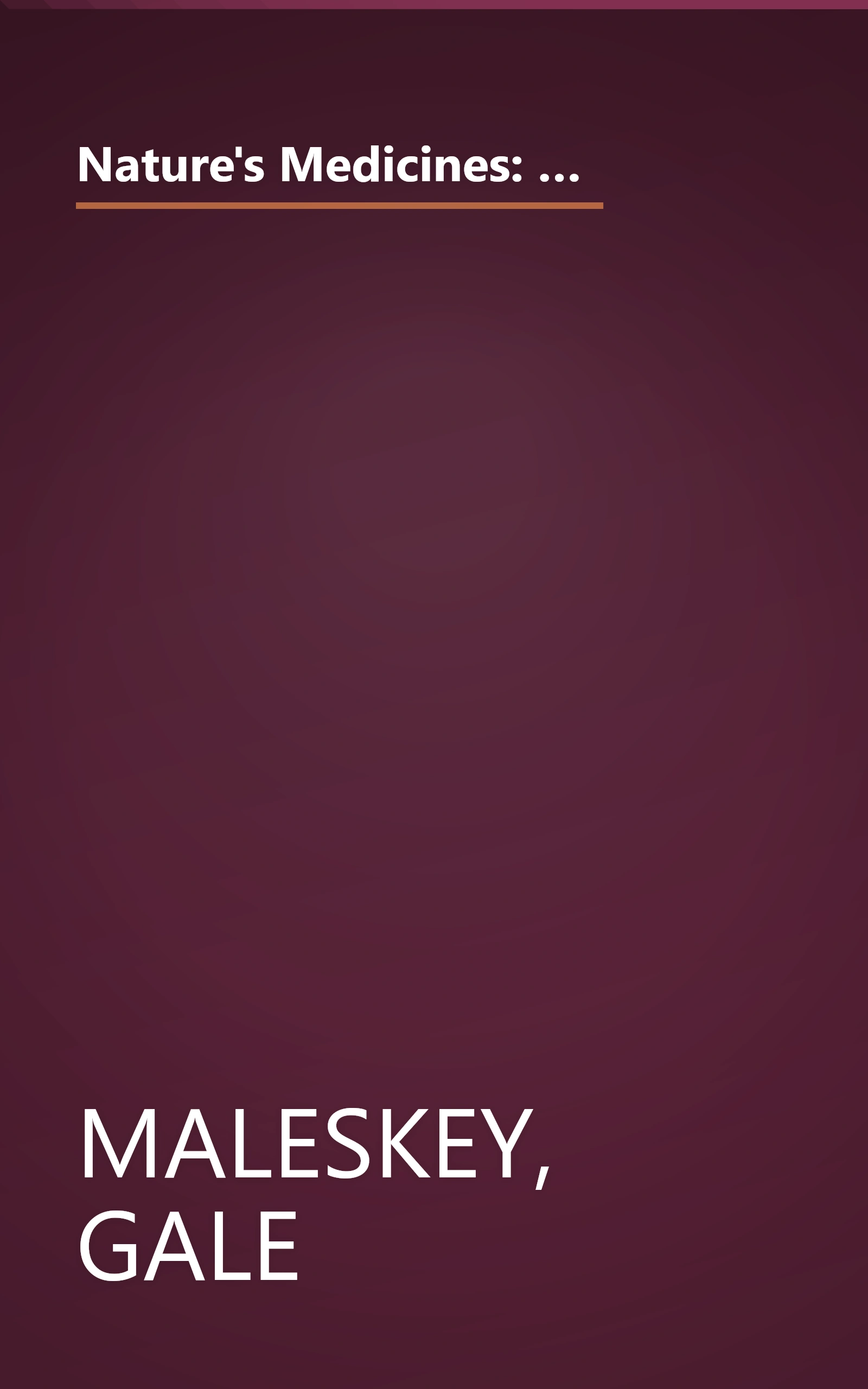 Nature's Medicines: From Asthma to Weight Gain, from Colds to Heart Disease- The Most Powerful All-Natural Cures book cover