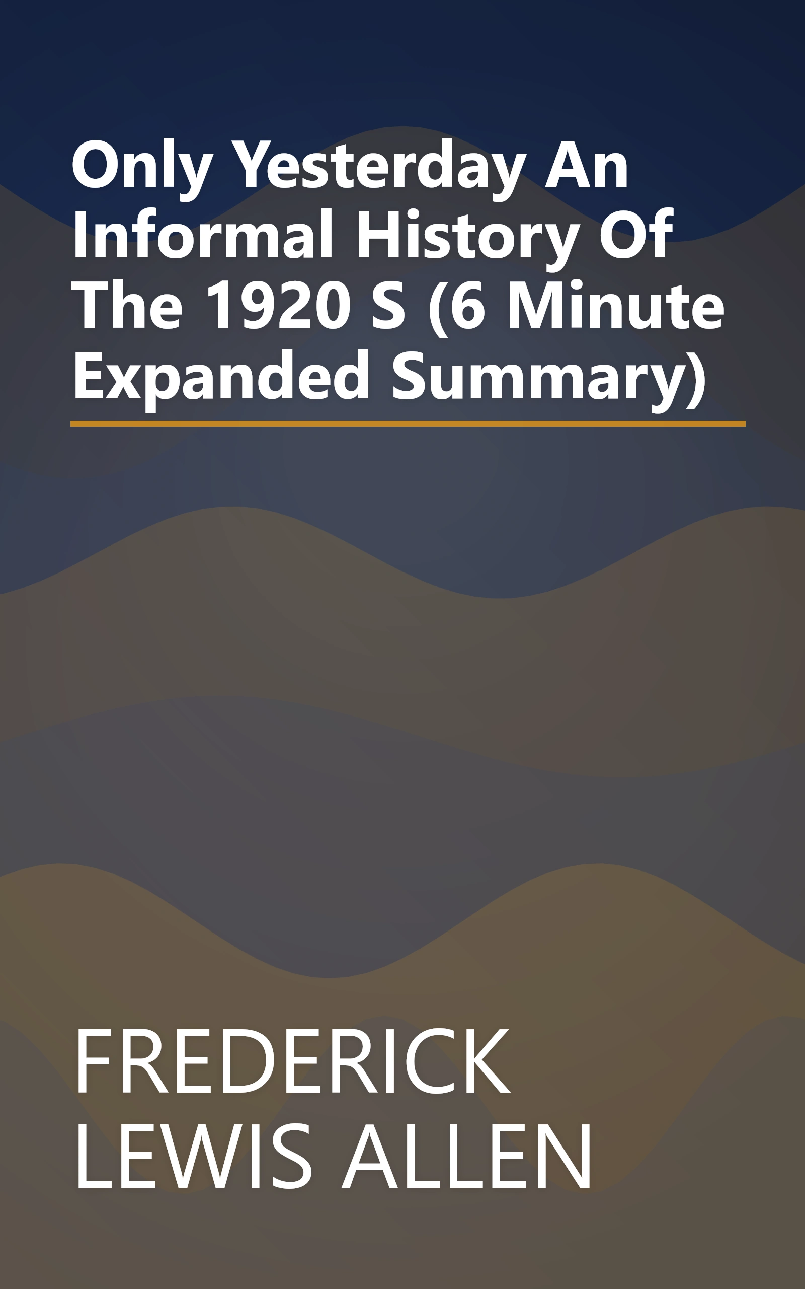 Only Yesterday  An Informal History Of The 1920 S (6 Minute   Expanded Summary) book cover