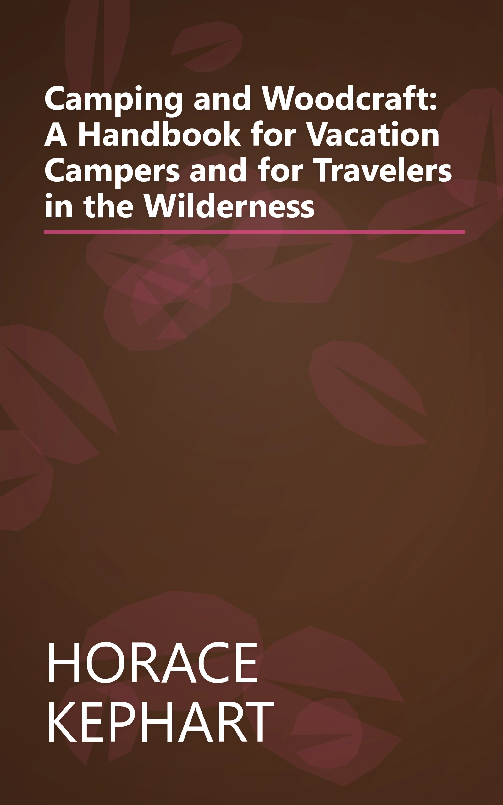 Camping and Woodcraft: A Handbook for Vacation Campers and for Travelers in the Wilderness book cover