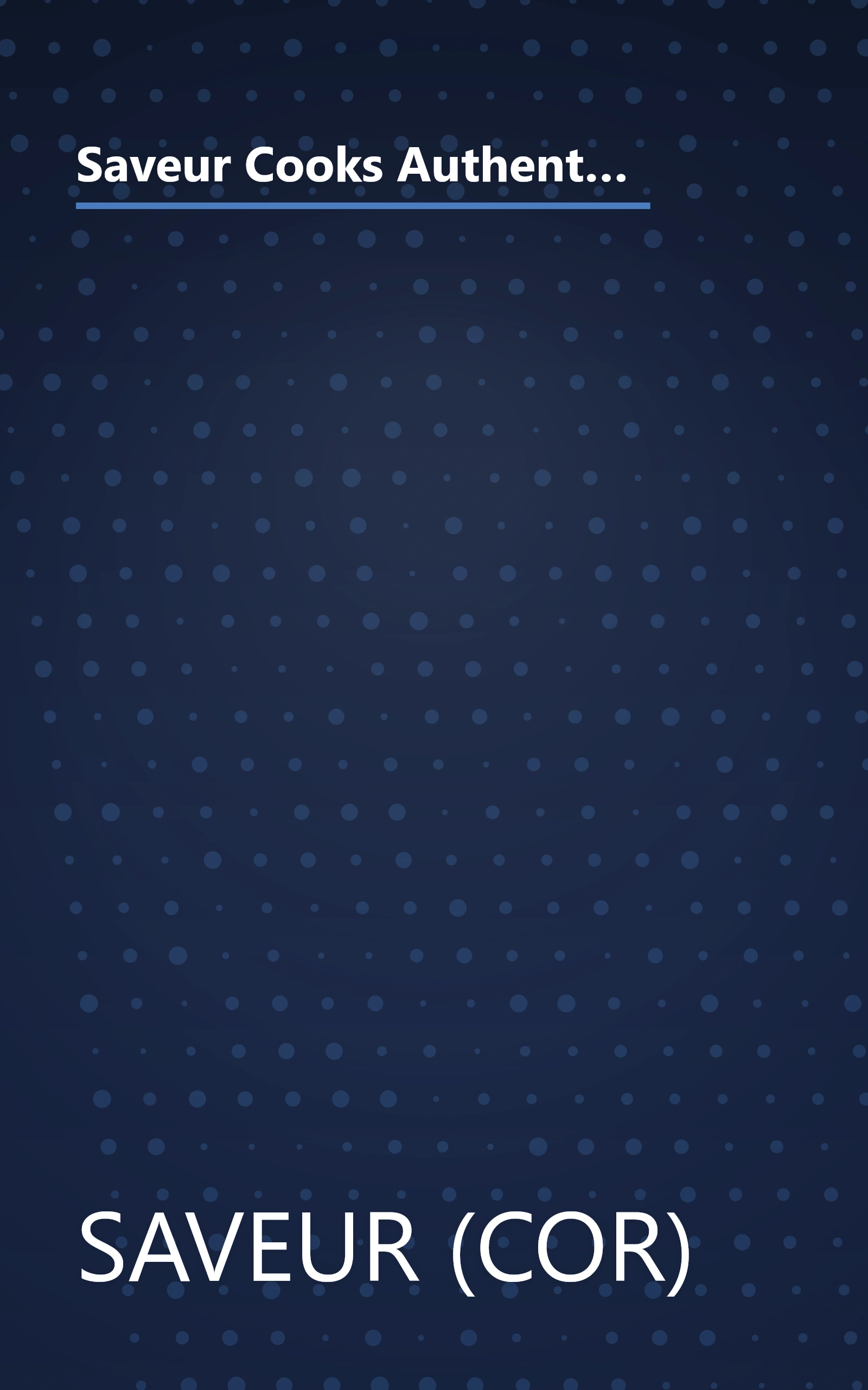 Saveur Cooks Authentic French: Rediscovering the Recipes, Traditions, and Flavors of the World's Greatest Cuisine book cover