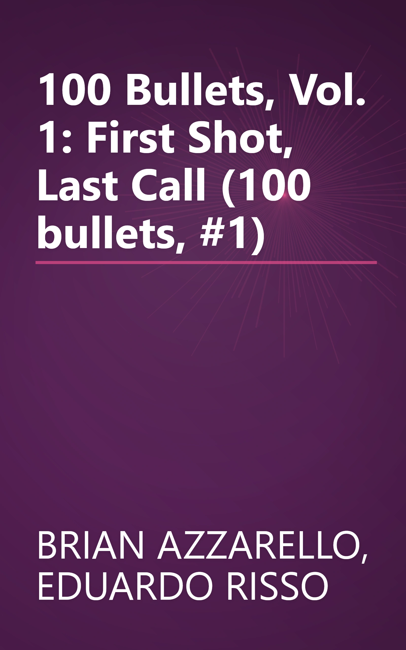 100 Bullets, Vol. 1: First Shot, Last Call (100 bullets, #1) book cover