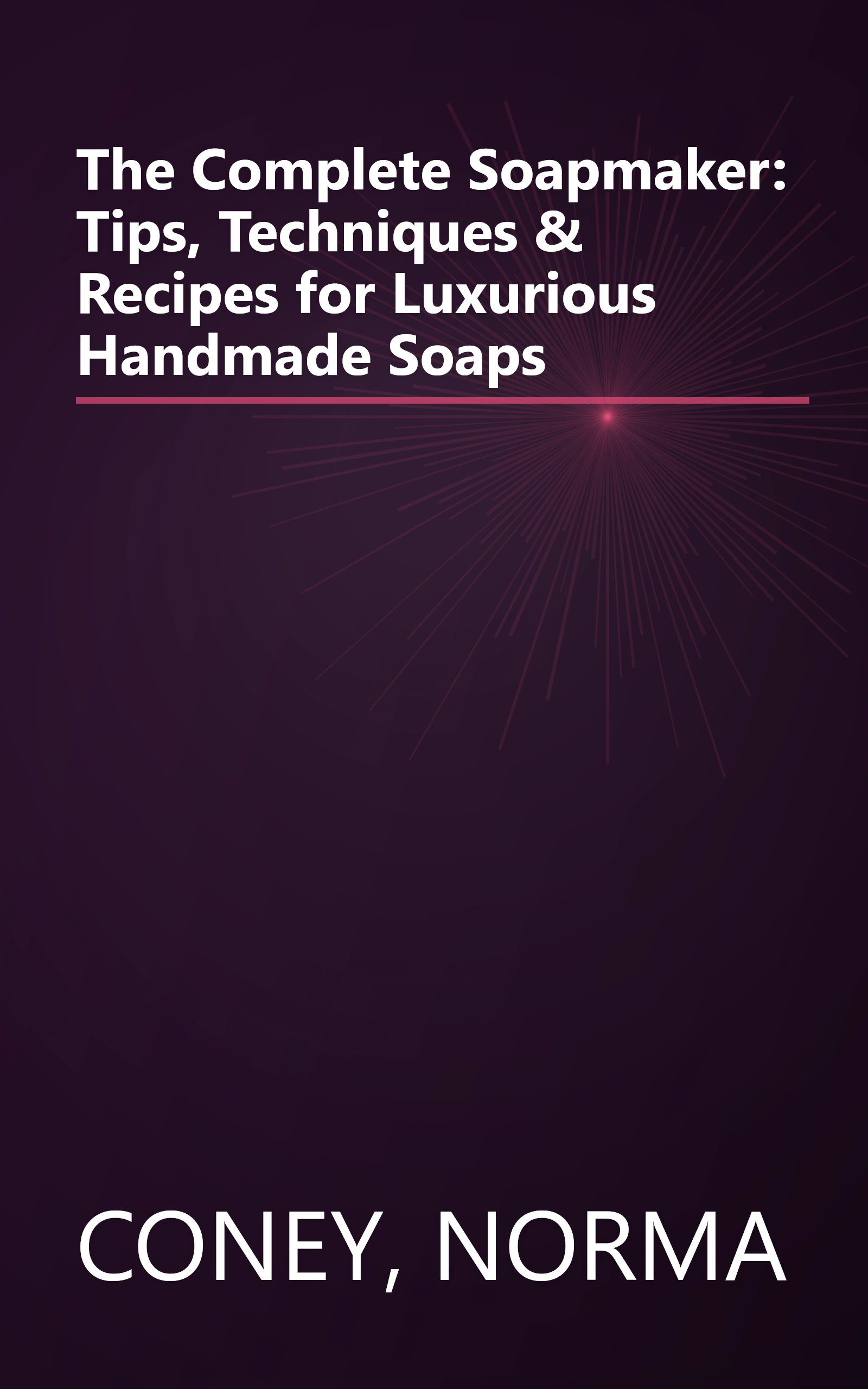 The Complete Soapmaker: Tips, Techniques & Recipes for Luxurious Handmade Soaps book cover