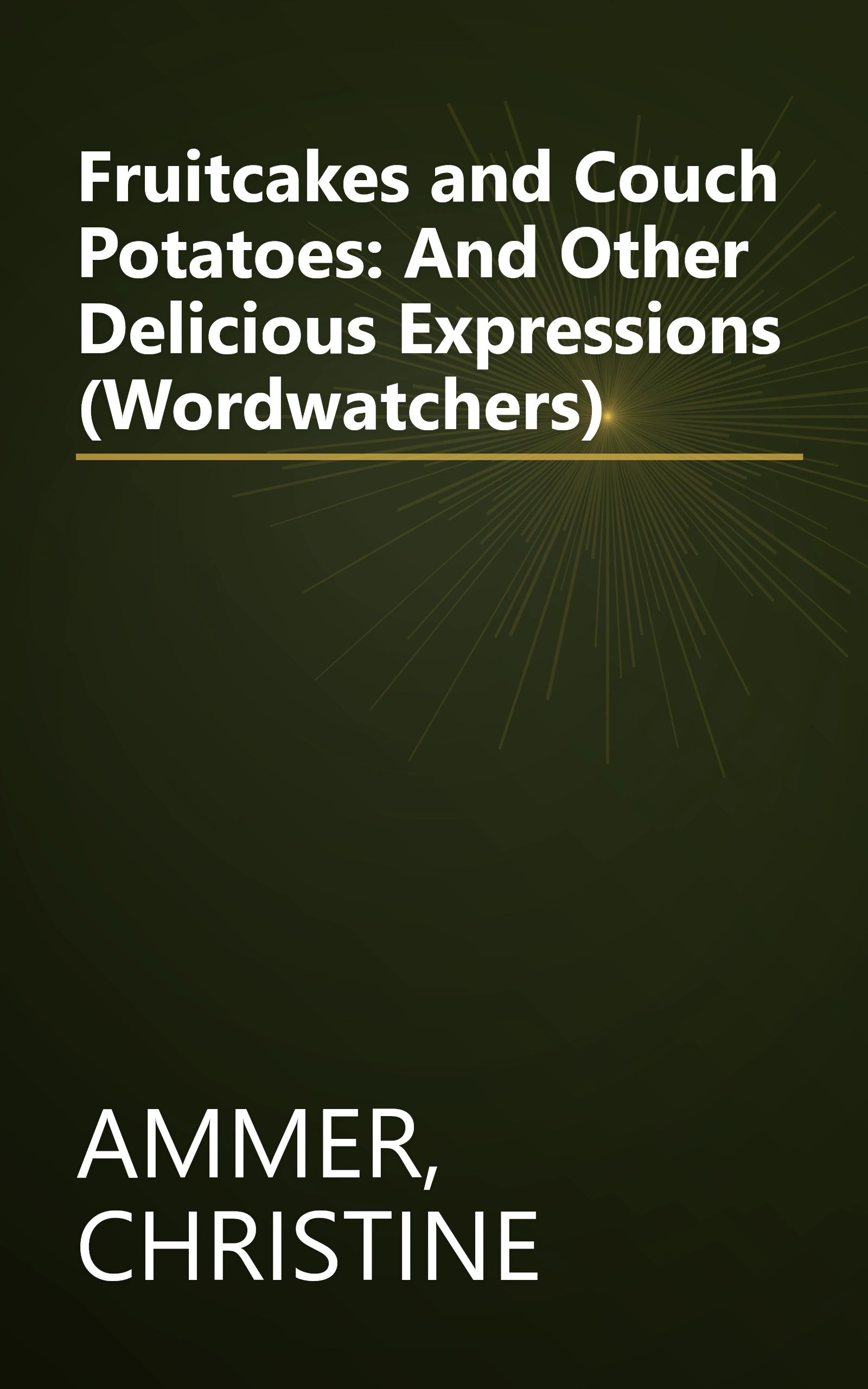 Fruitcakes and Couch Potatoes: And Other Delicious Expressions (Wordwatchers) book cover