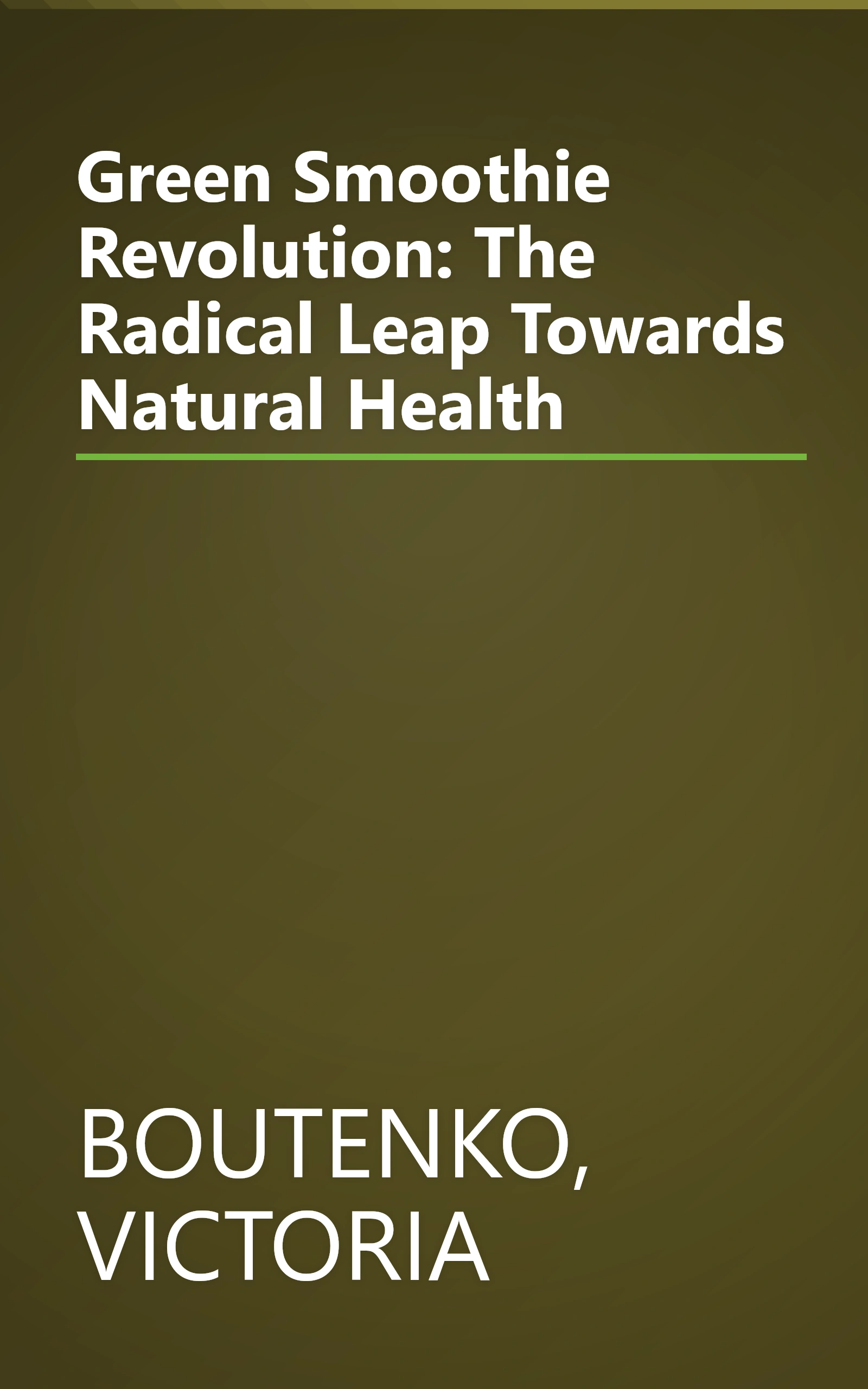 Green Smoothie Revolution: The Radical Leap Towards Natural Health book cover