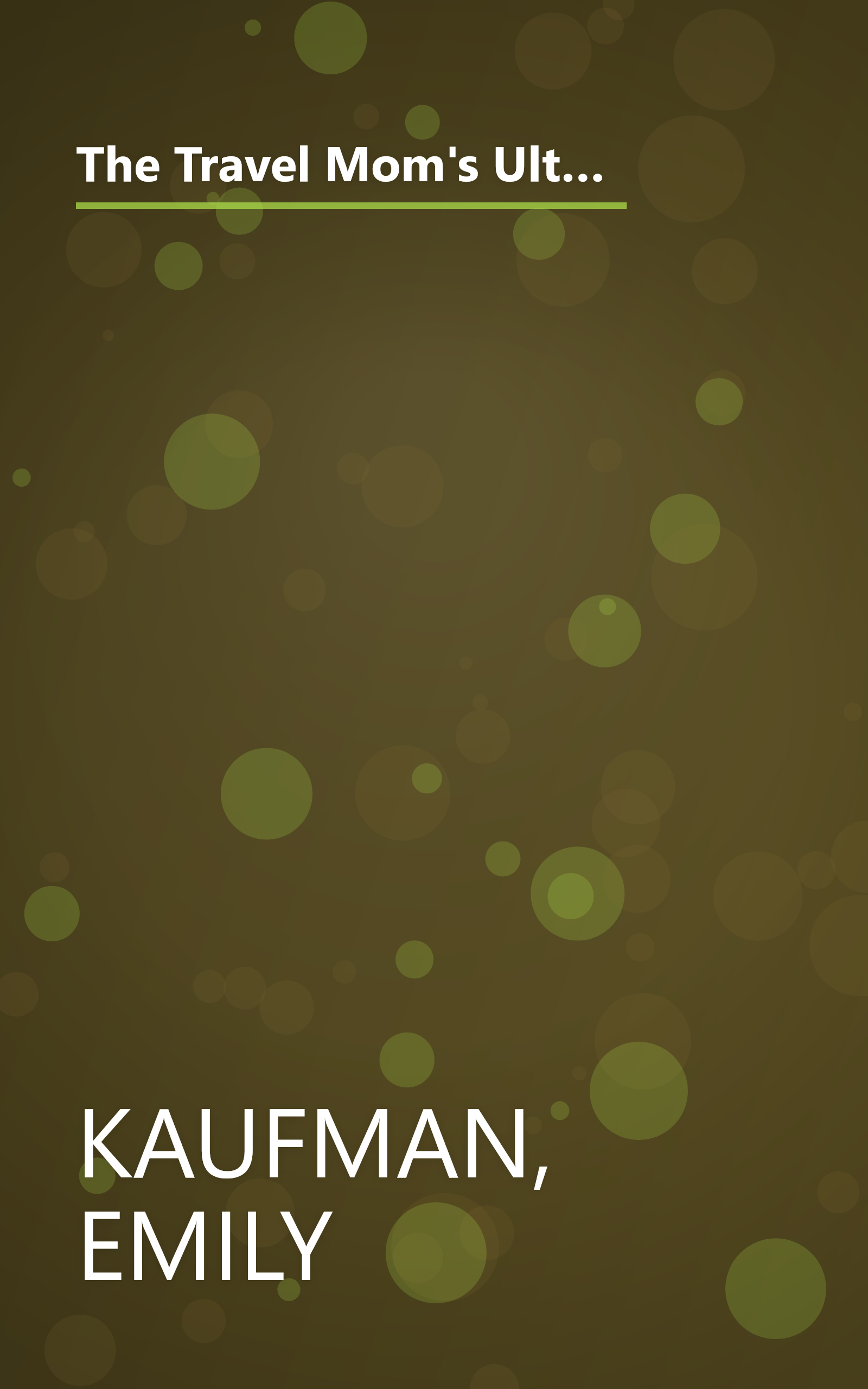 The Travel Mom's Ultimate Book of Family Travel: Planning, Surviving, and Enjoying Your Vacation Together book cover