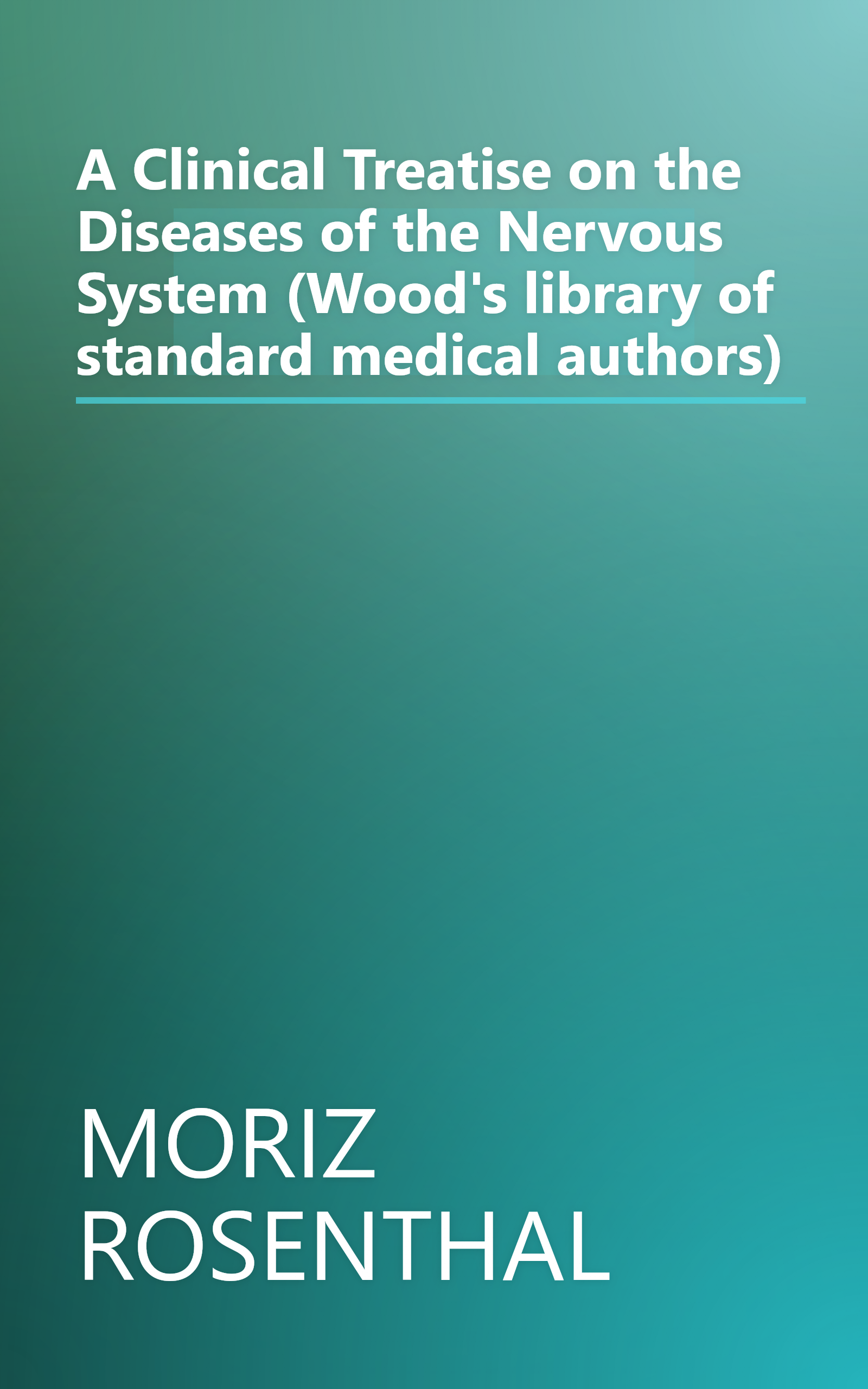 A Clinical Treatise on the Diseases of the Nervous System (Wood's library of standard medical authors) book cover