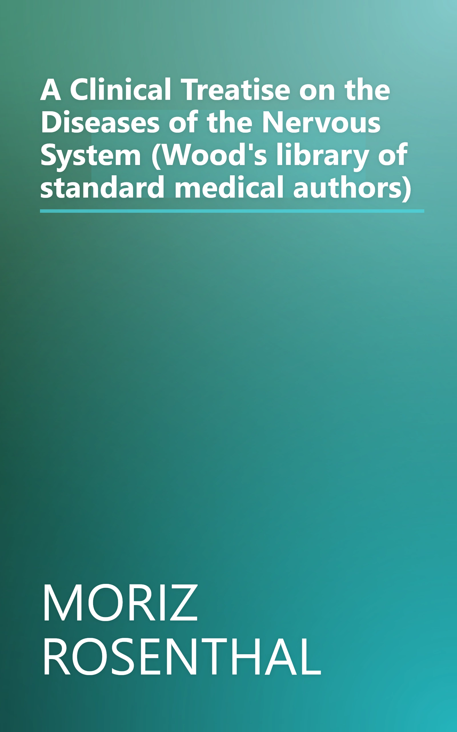 A Clinical Treatise on the Diseases of the Nervous System (Wood's library of standard medical authors) book cover