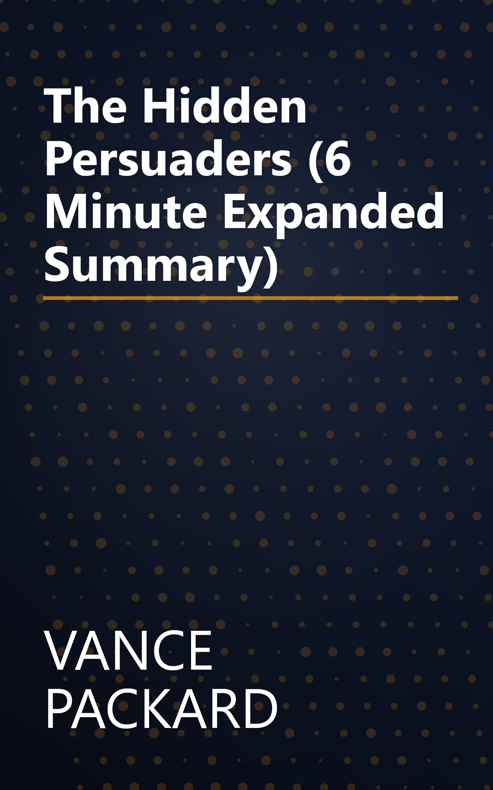 The Hidden Persuaders (6 Minute   Expanded Summary) book cover