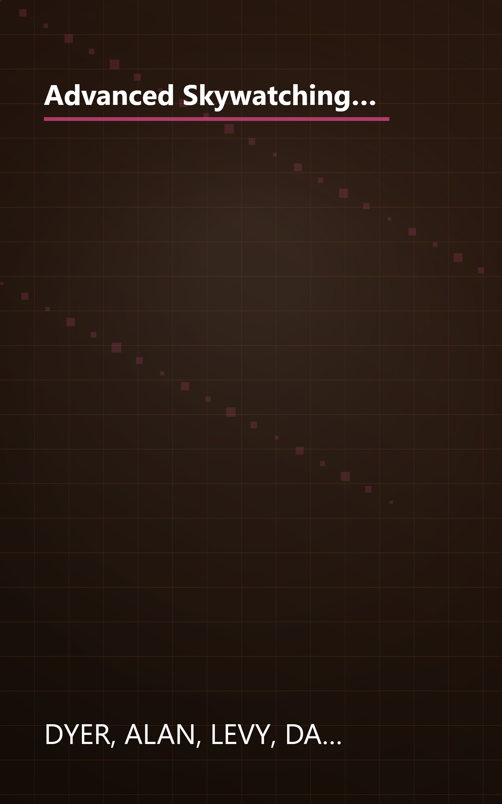 Advanced Skywatching: The Backyard Astronomer's Guide to Starhopping and Exploring the Universe (The Nature Company Guides) book cover