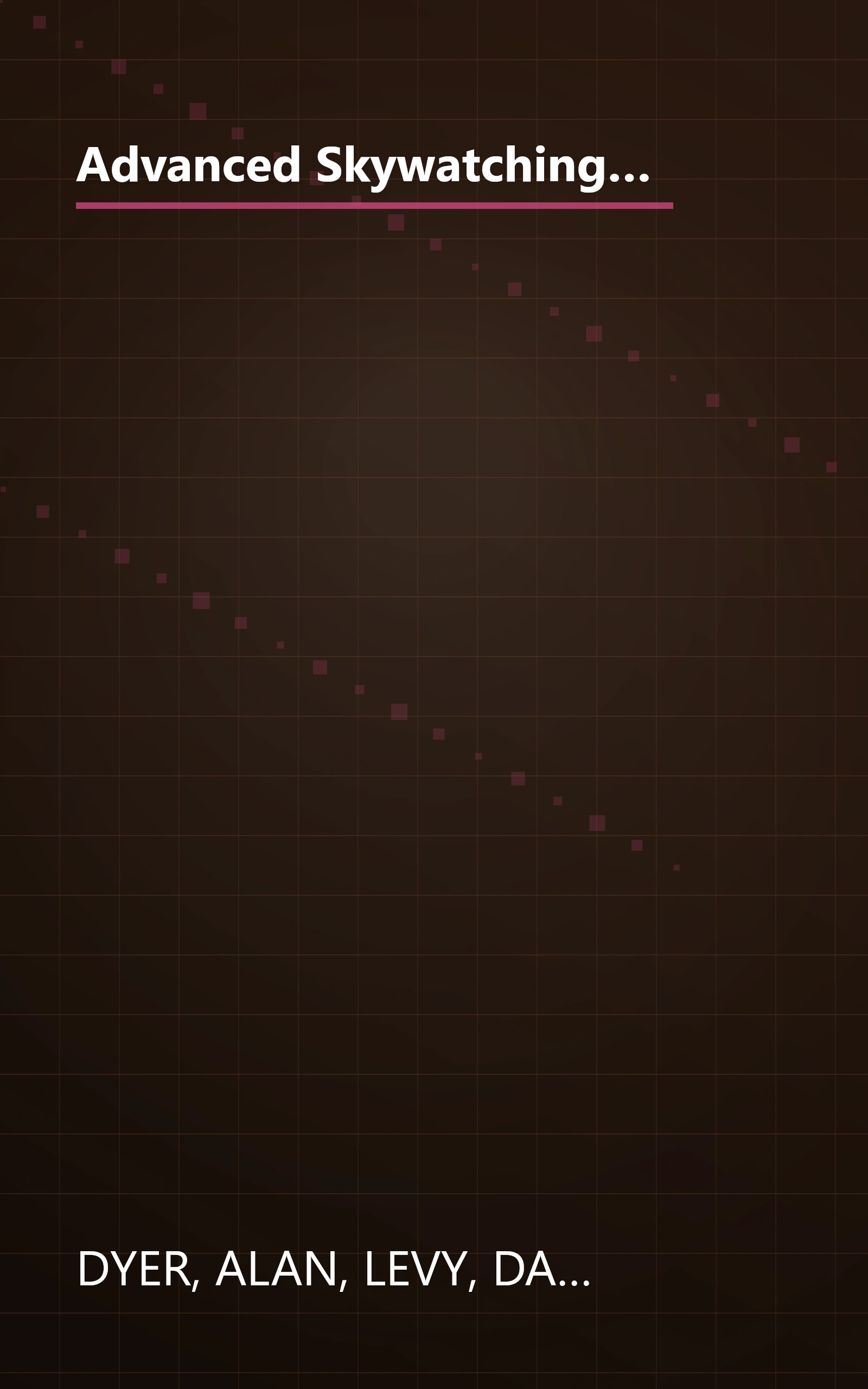 Advanced Skywatching: The Backyard Astronomer's Guide to Starhopping and Exploring the Universe (The Nature Company Guides) book cover