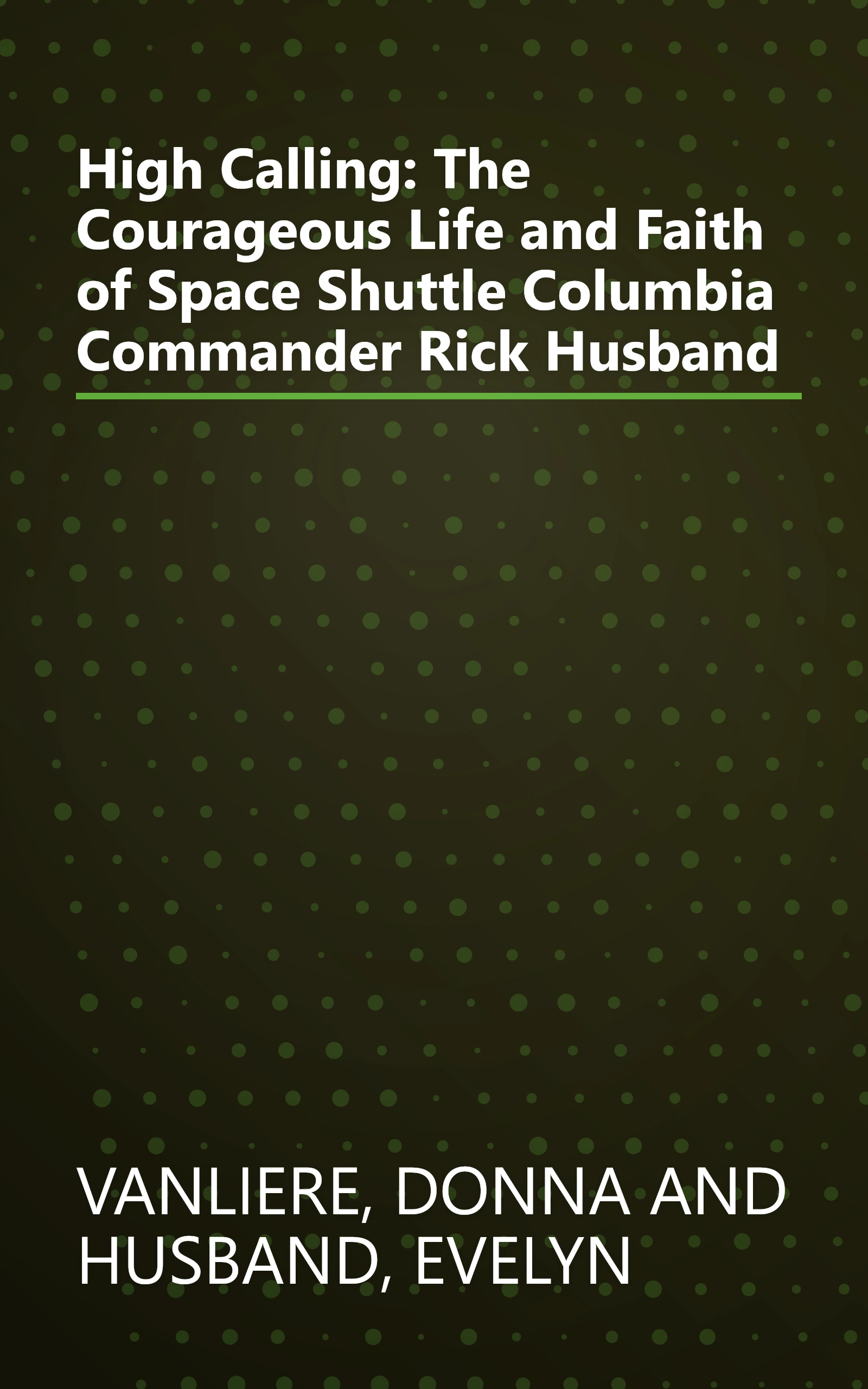 High Calling: The Courageous Life and Faith of Space Shuttle Columbia Commander Rick Husband book cover