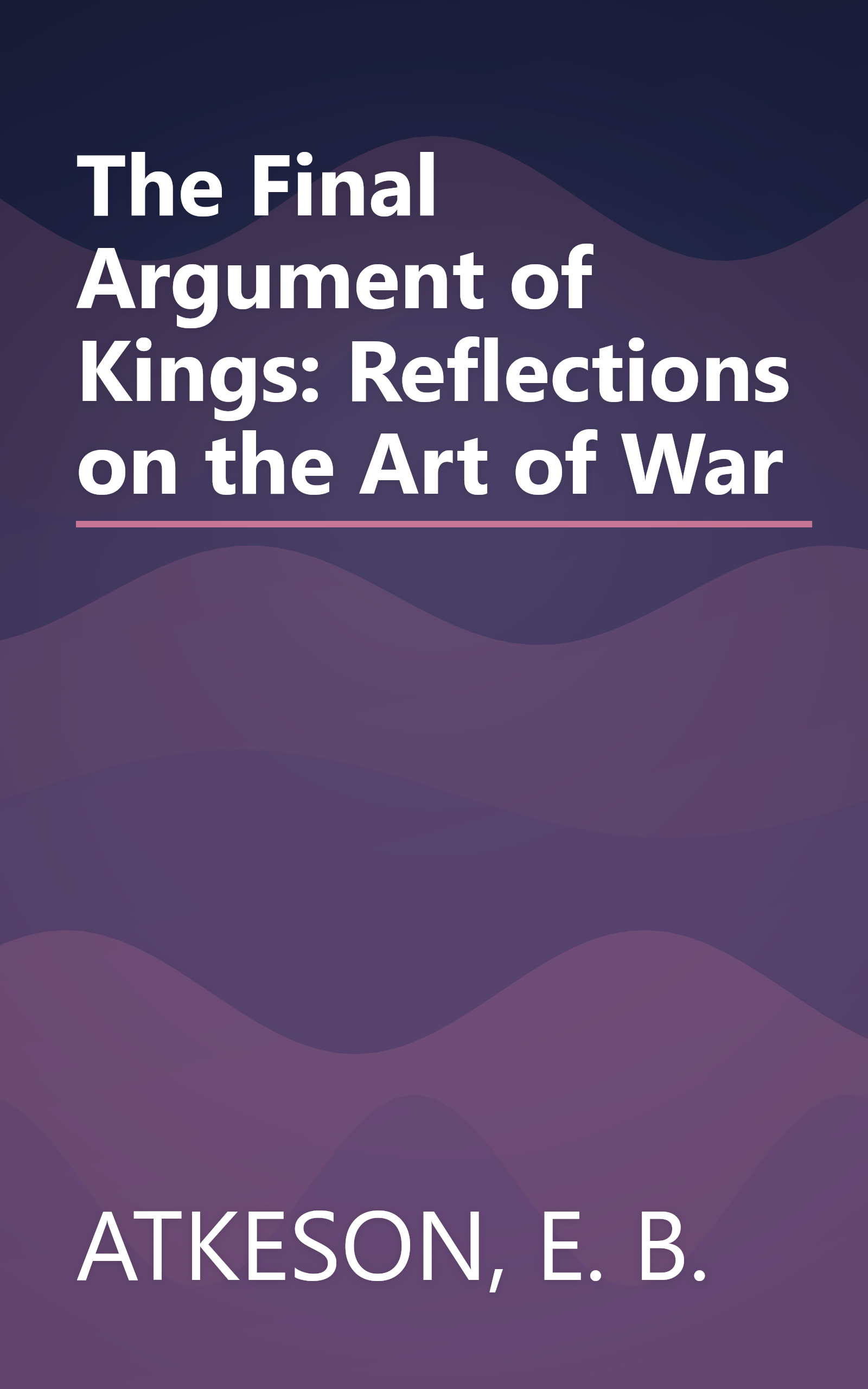 The Final Argument of Kings: Reflections on the Art of War book cover