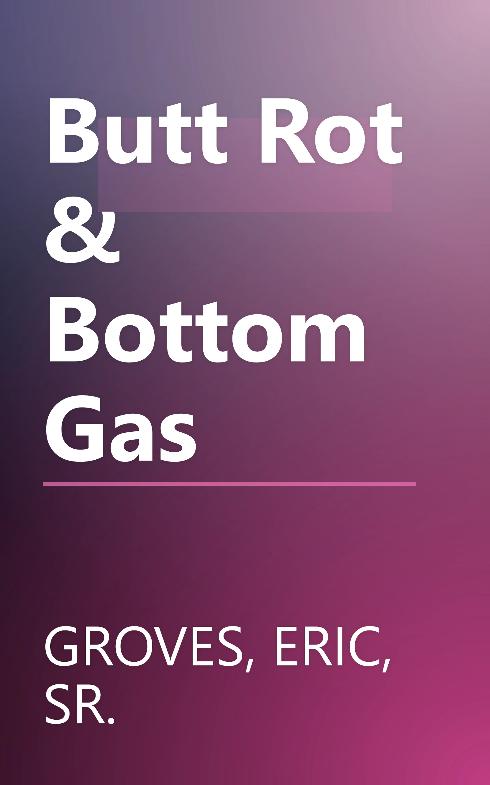 Butt Rot & Bottom Gas book cover