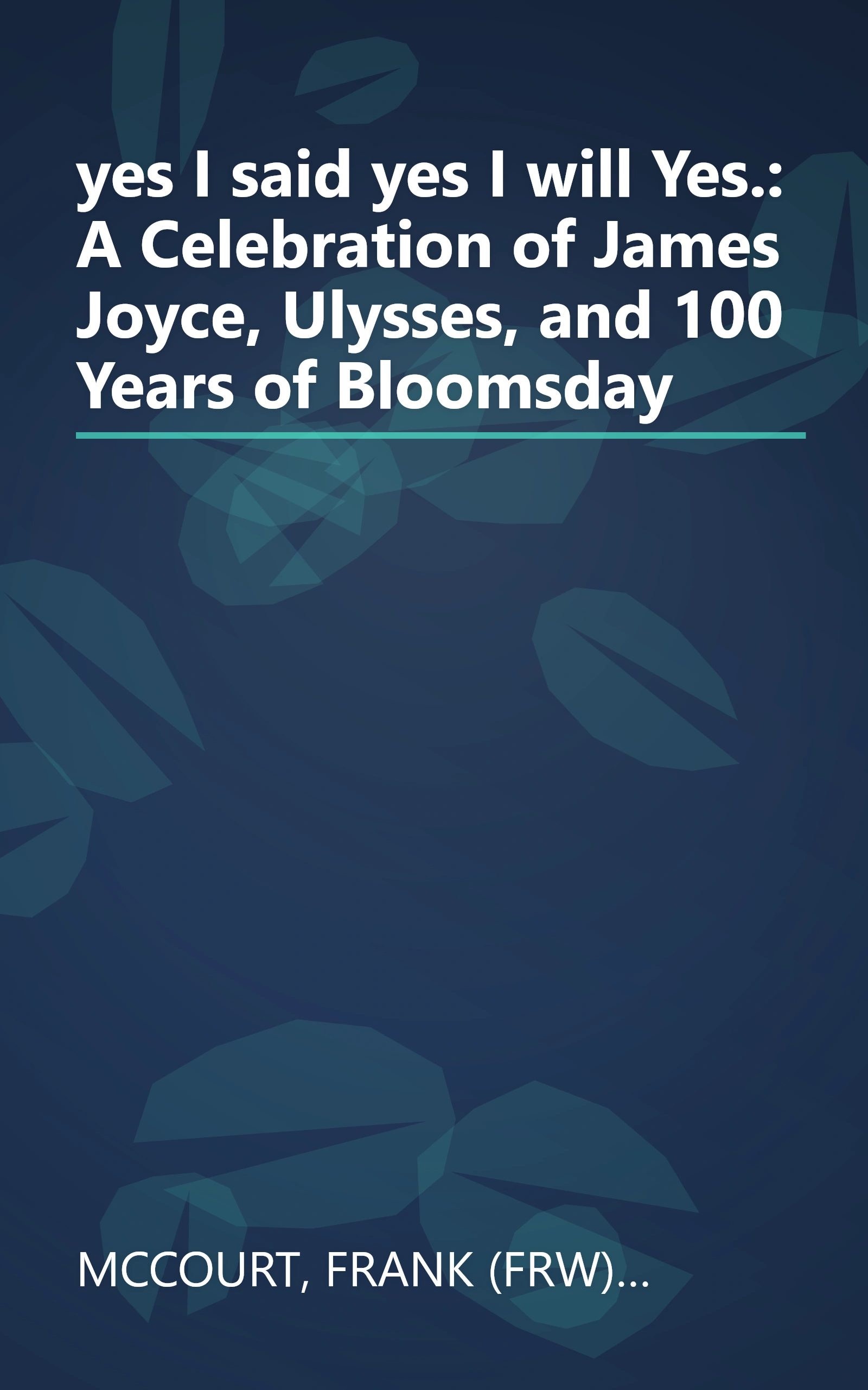 yes I said yes I will Yes.: A Celebration of James Joyce, Ulysses, and 100 Years of Bloomsday book cover