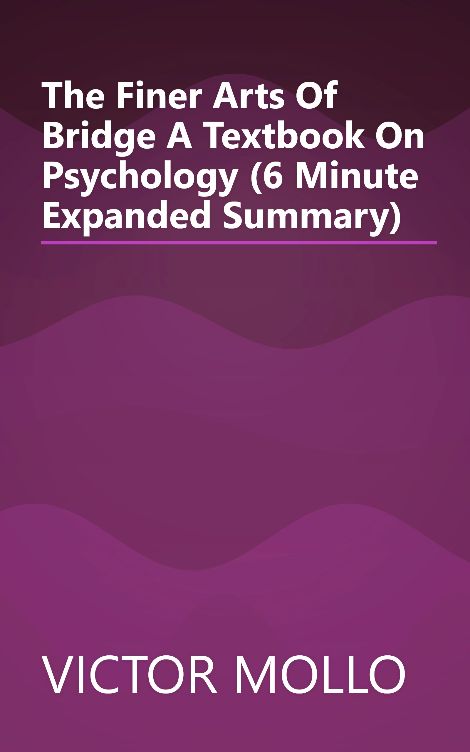 The Finer Arts Of Bridge  A Textbook On Psychology (6 Minute   Expanded Summary) book cover